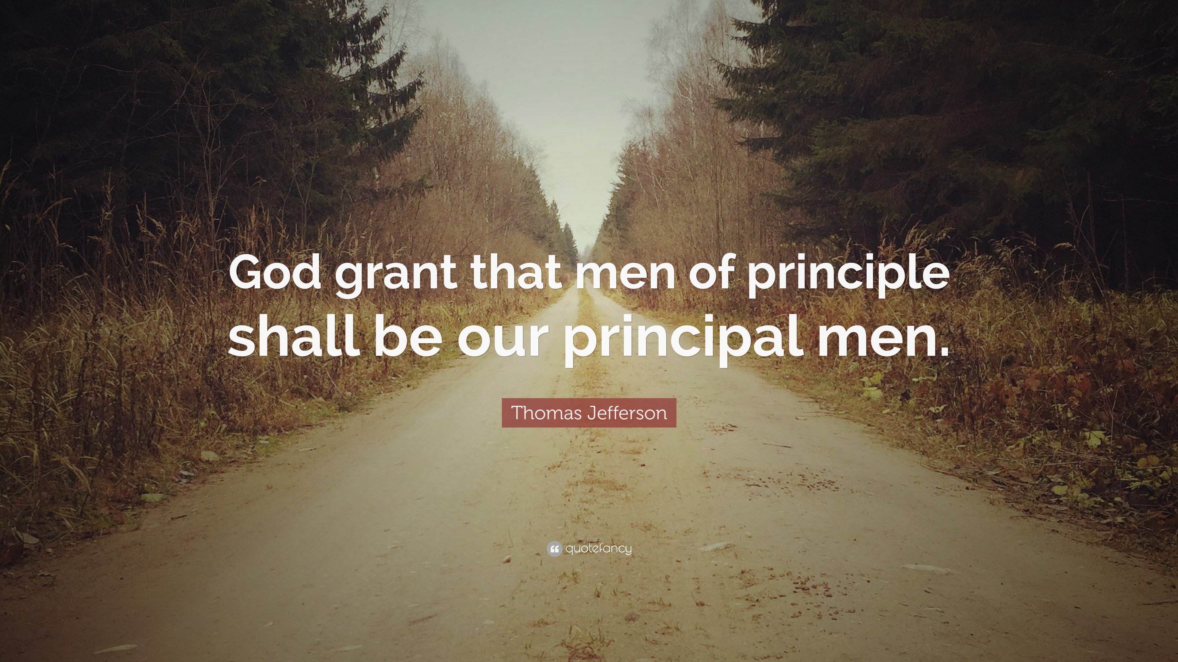 Thomas Jefferson Quote: “God grant that men of principle shall be our ...