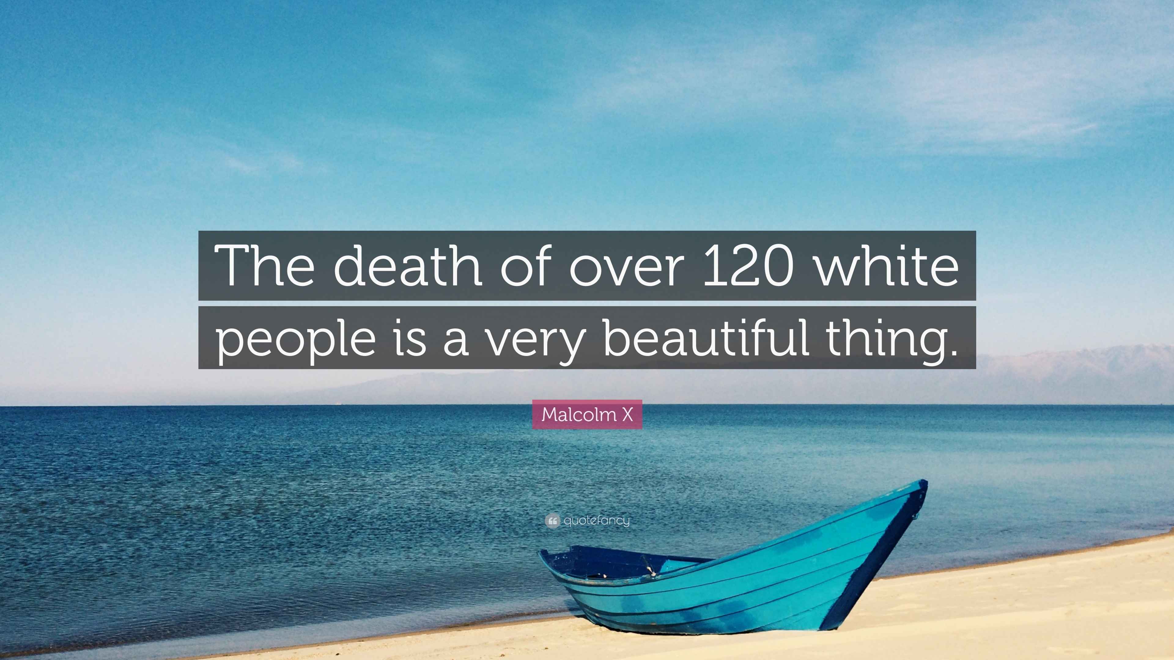 Malcolm X Quote: “The death of over 120 white people is a very ...