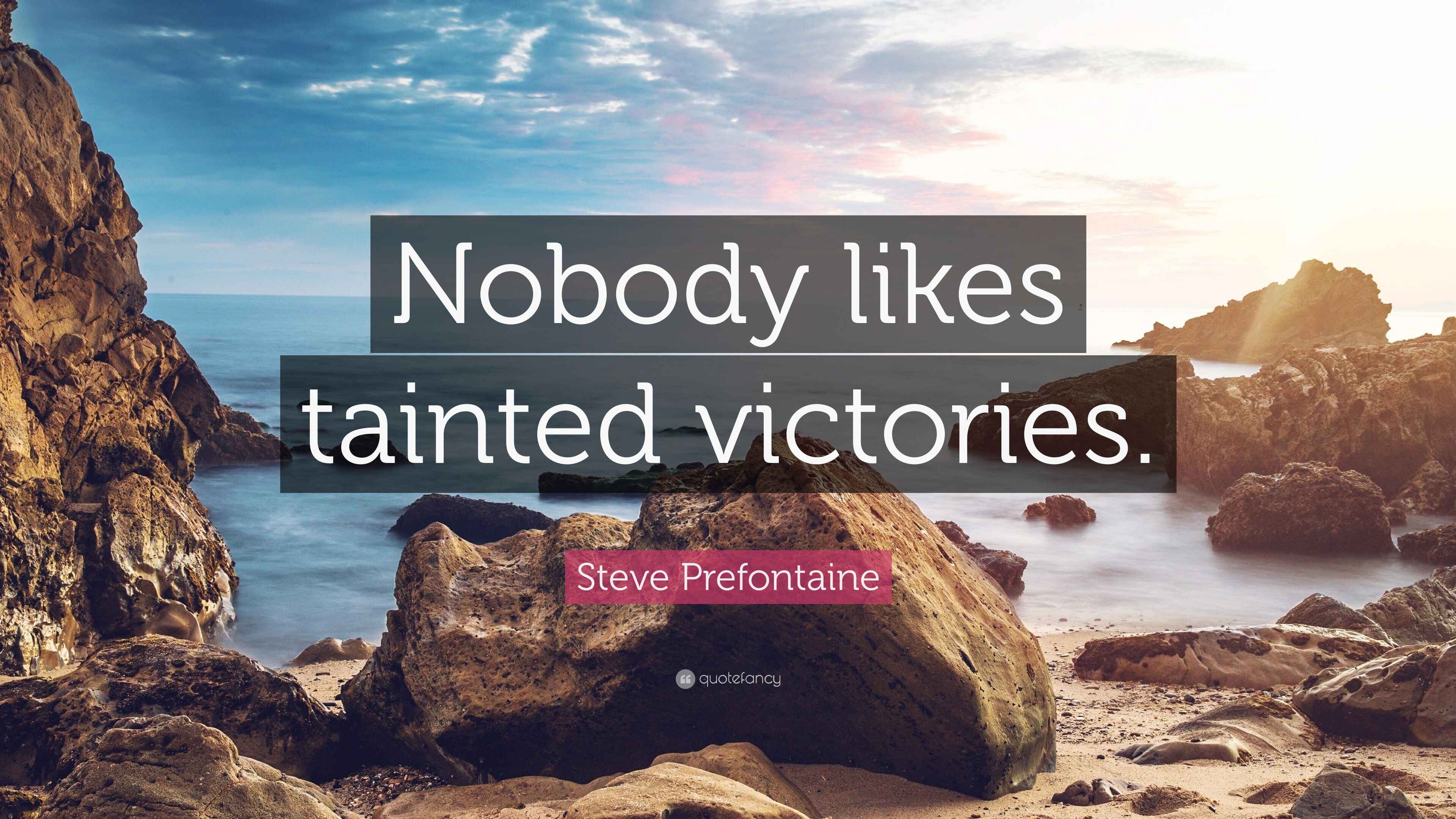 Steve Prefontaine Quote: “Nobody likes tainted victories.”