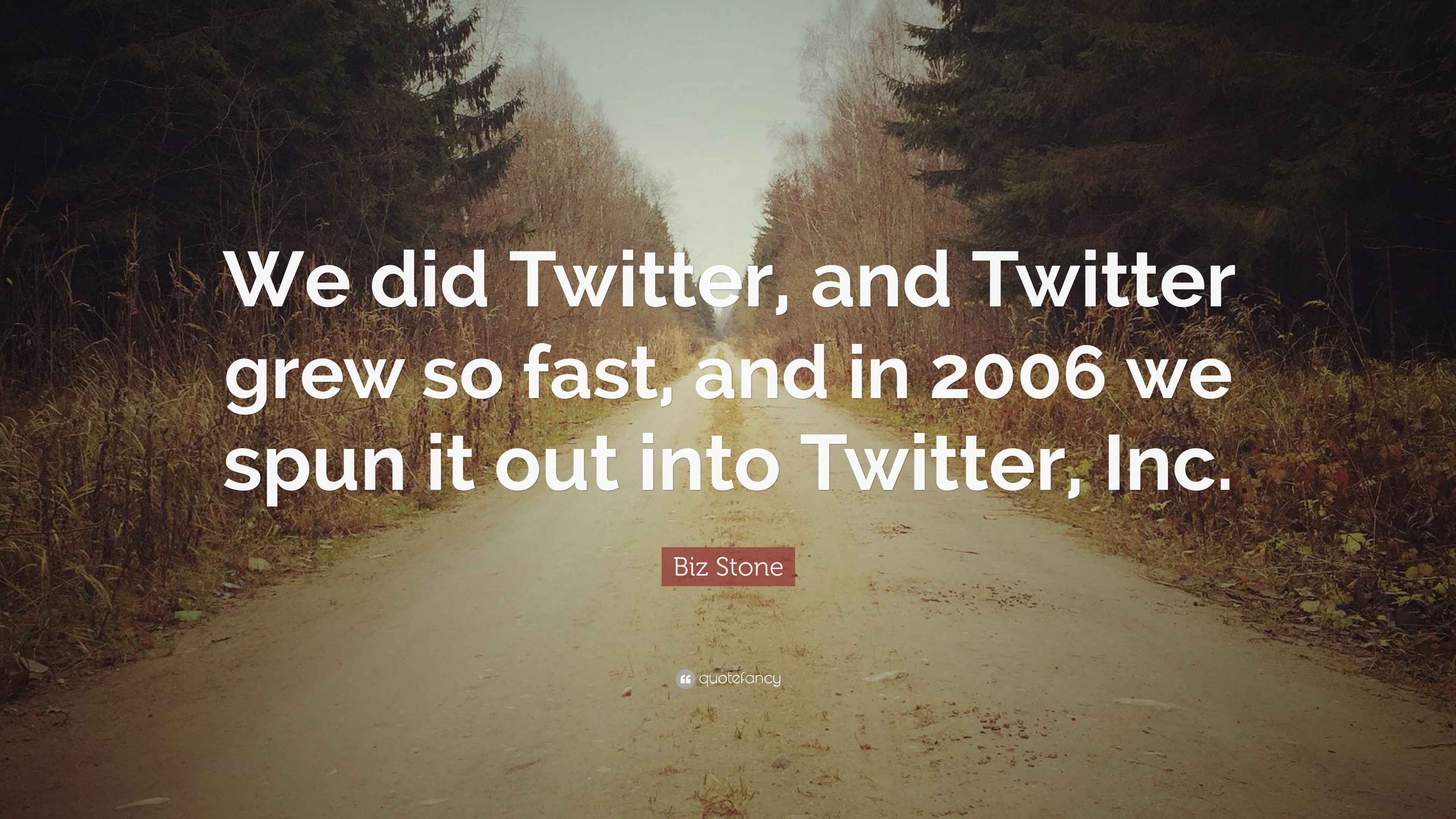 Biz Stone Quote: “We did Twitter, and Twitter grew so fast, and in 2006 ...