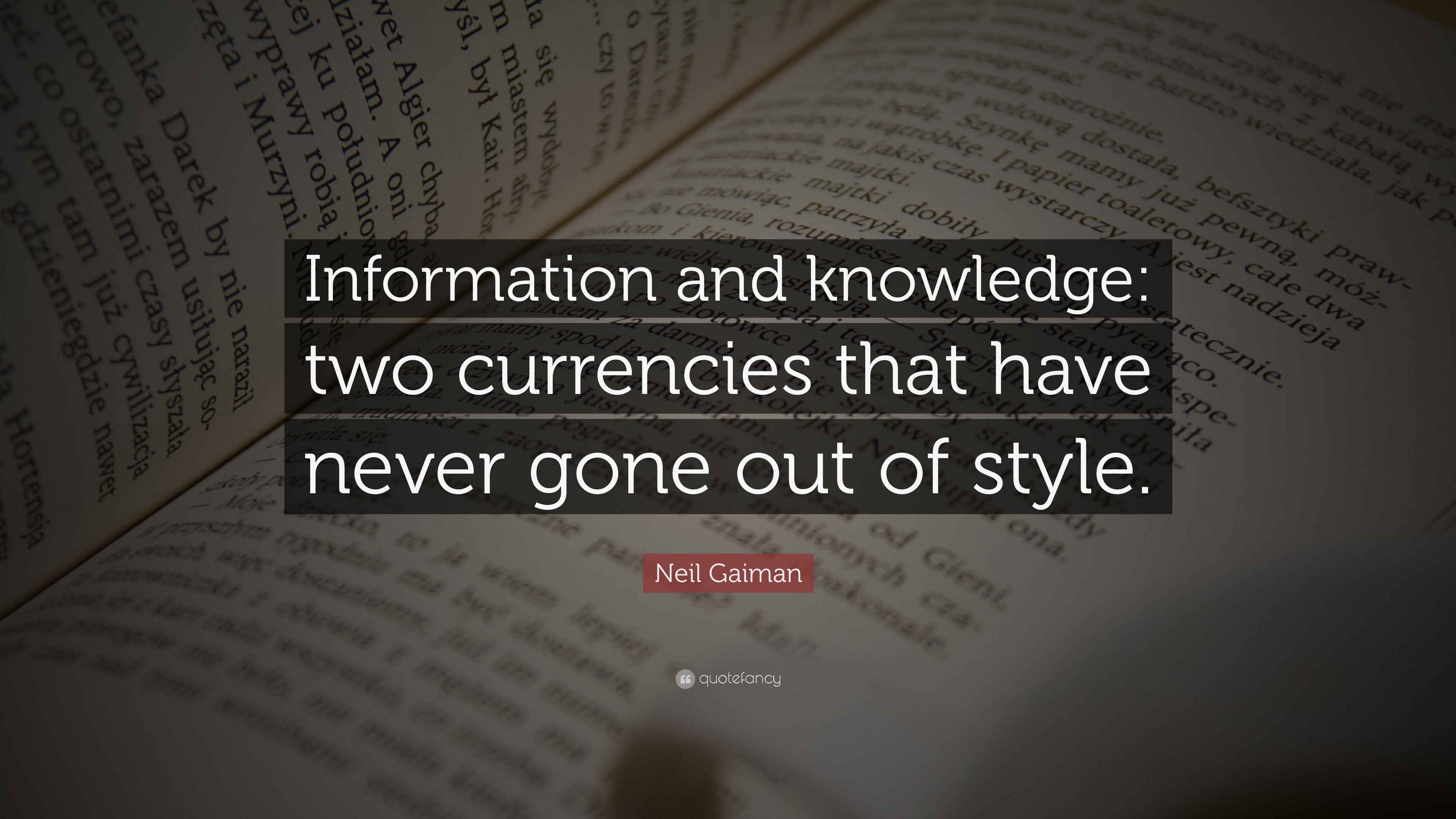 Neil Gaiman Quote: “Information and knowledge: two currencies that have ...