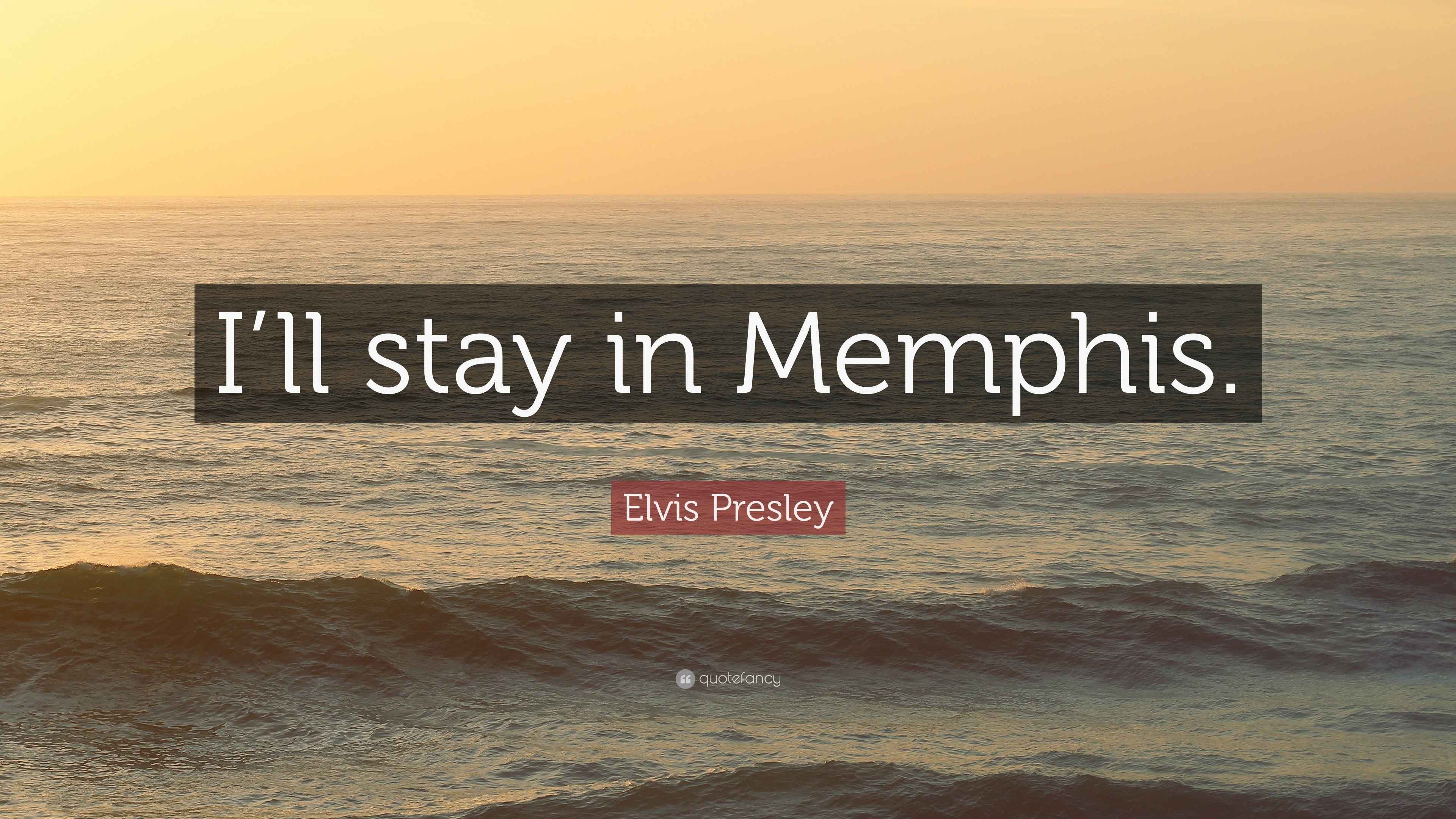 Elvis Presley Quote: “I’ll stay in Memphis.”