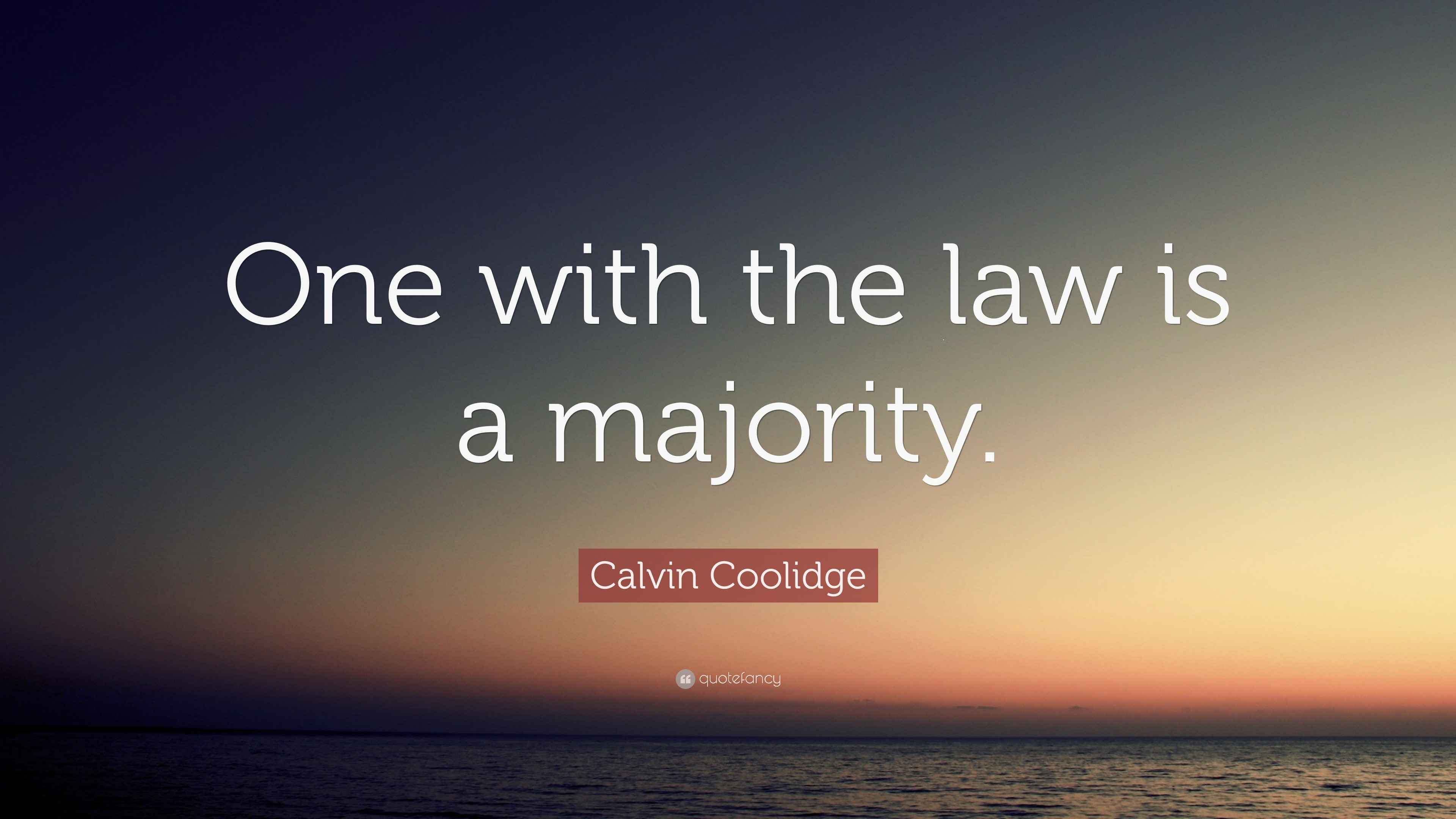 Calvin Coolidge Quote: “One with the law is a majority.”