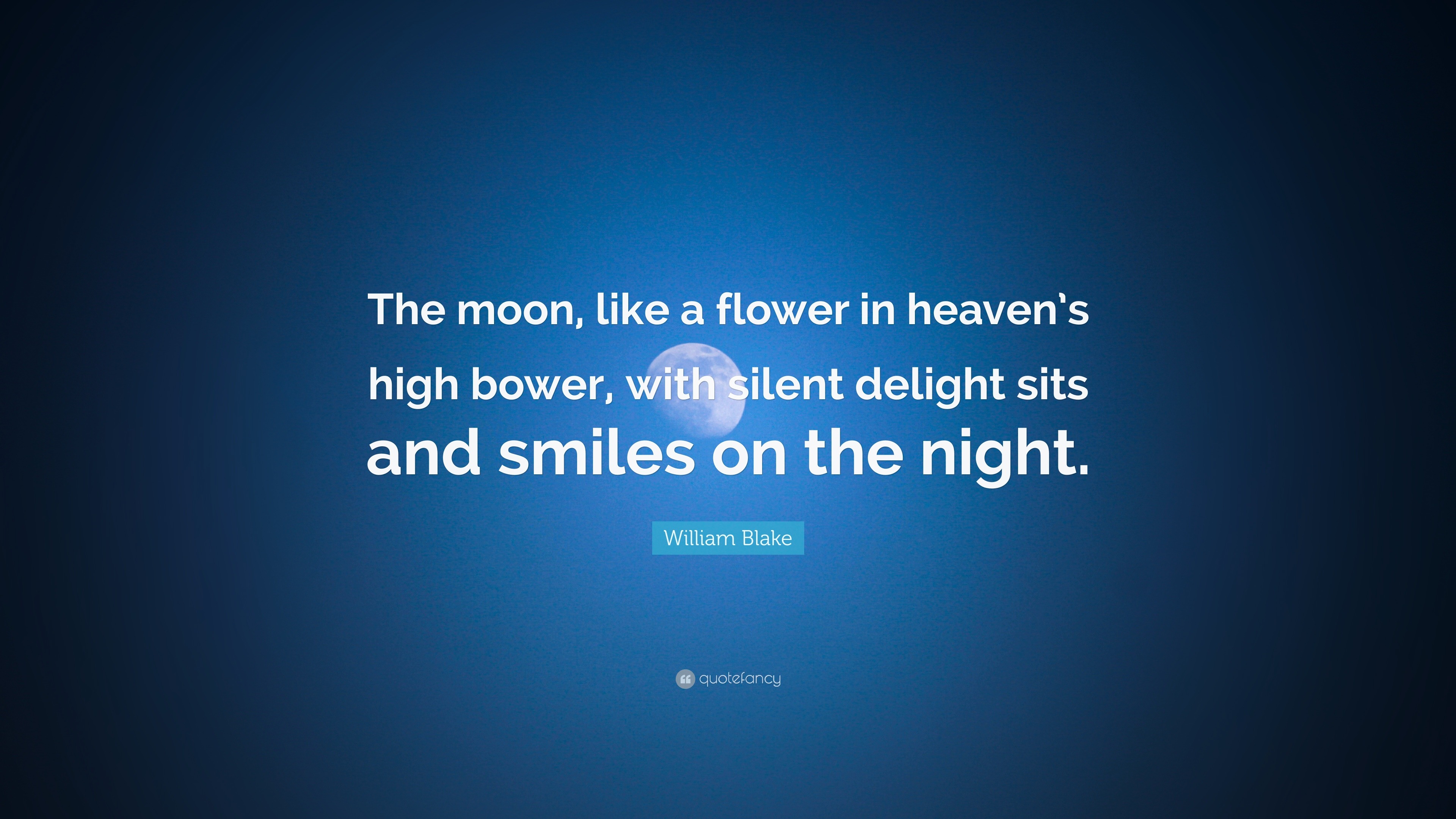 William Blake Quote: “The moon, like a flower in heaven’s high bower ...