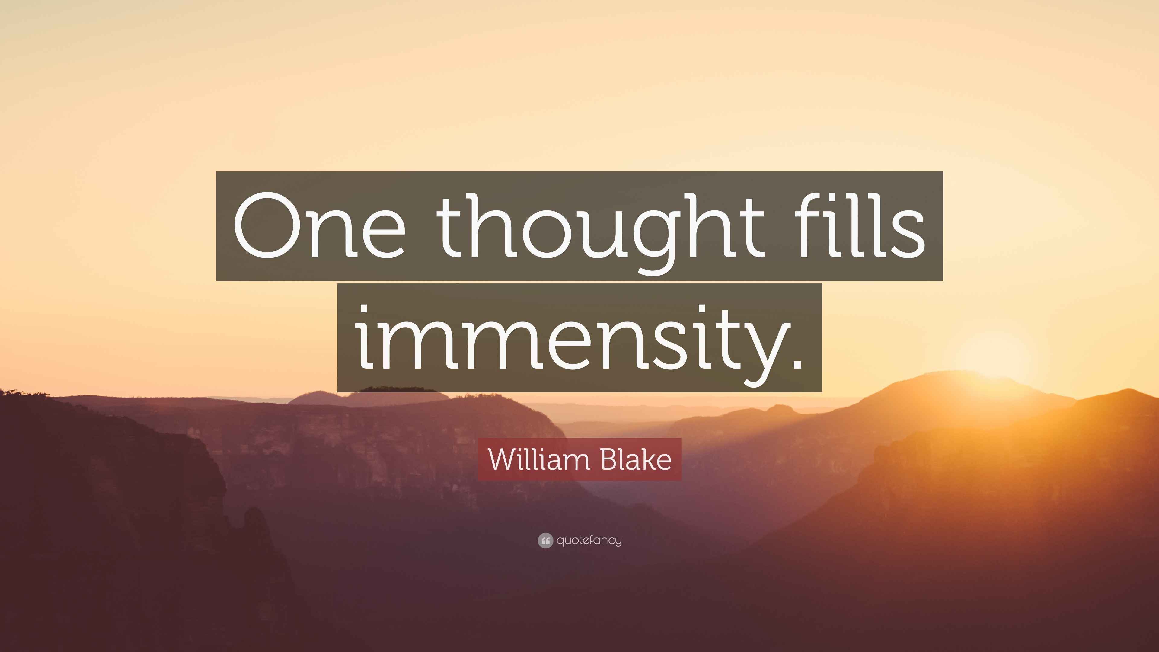 William Blake Quote: “One thought fills immensity.”