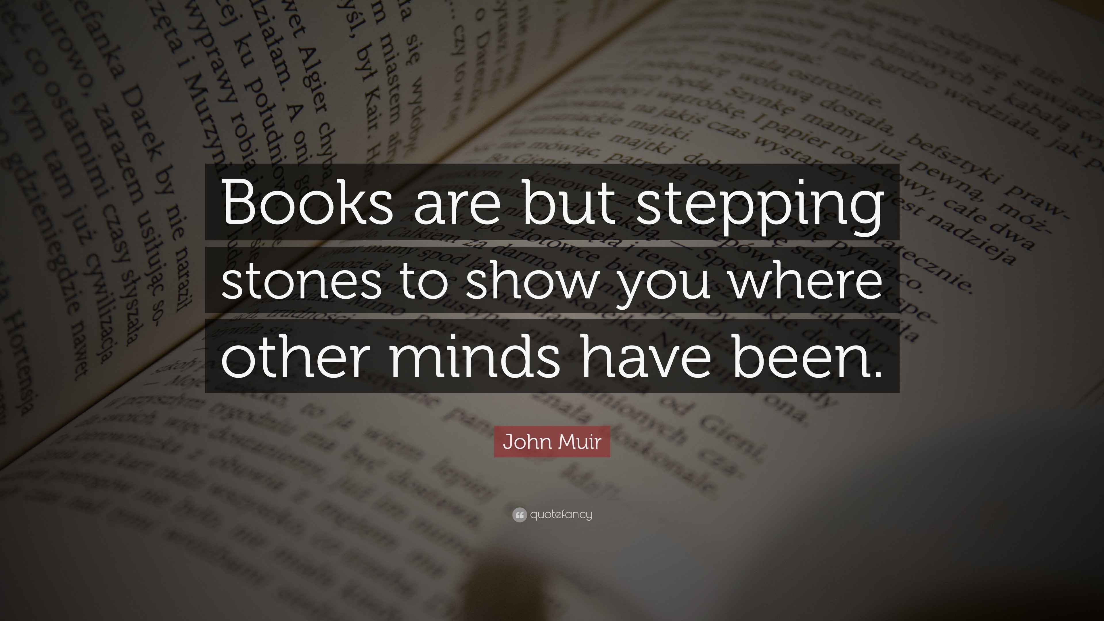 John Muir Quote: “Books are but stepping stones to show you where other ...