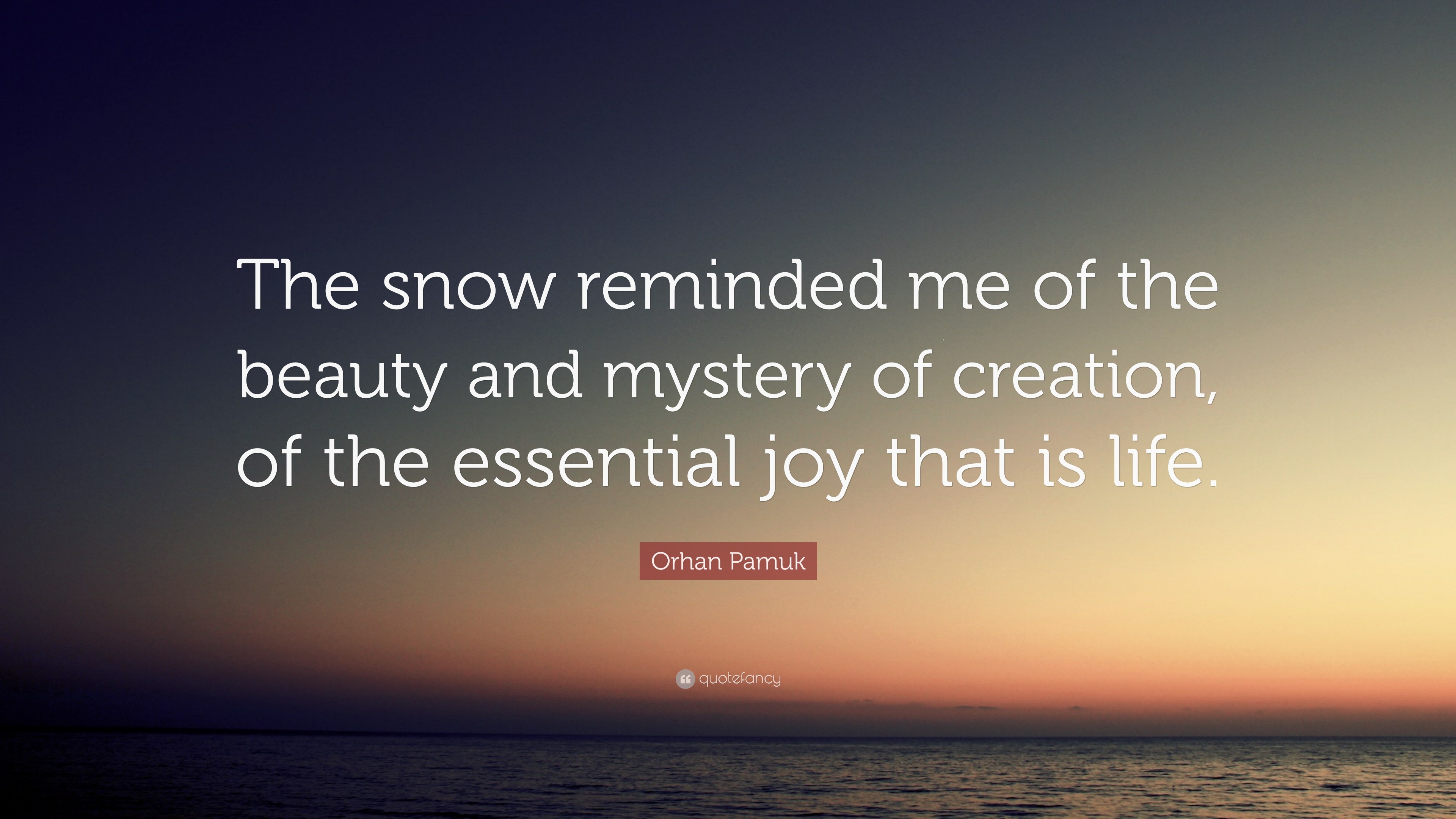 Orhan Pamuk Quote: “The snow reminded me of the beauty and mystery of ...