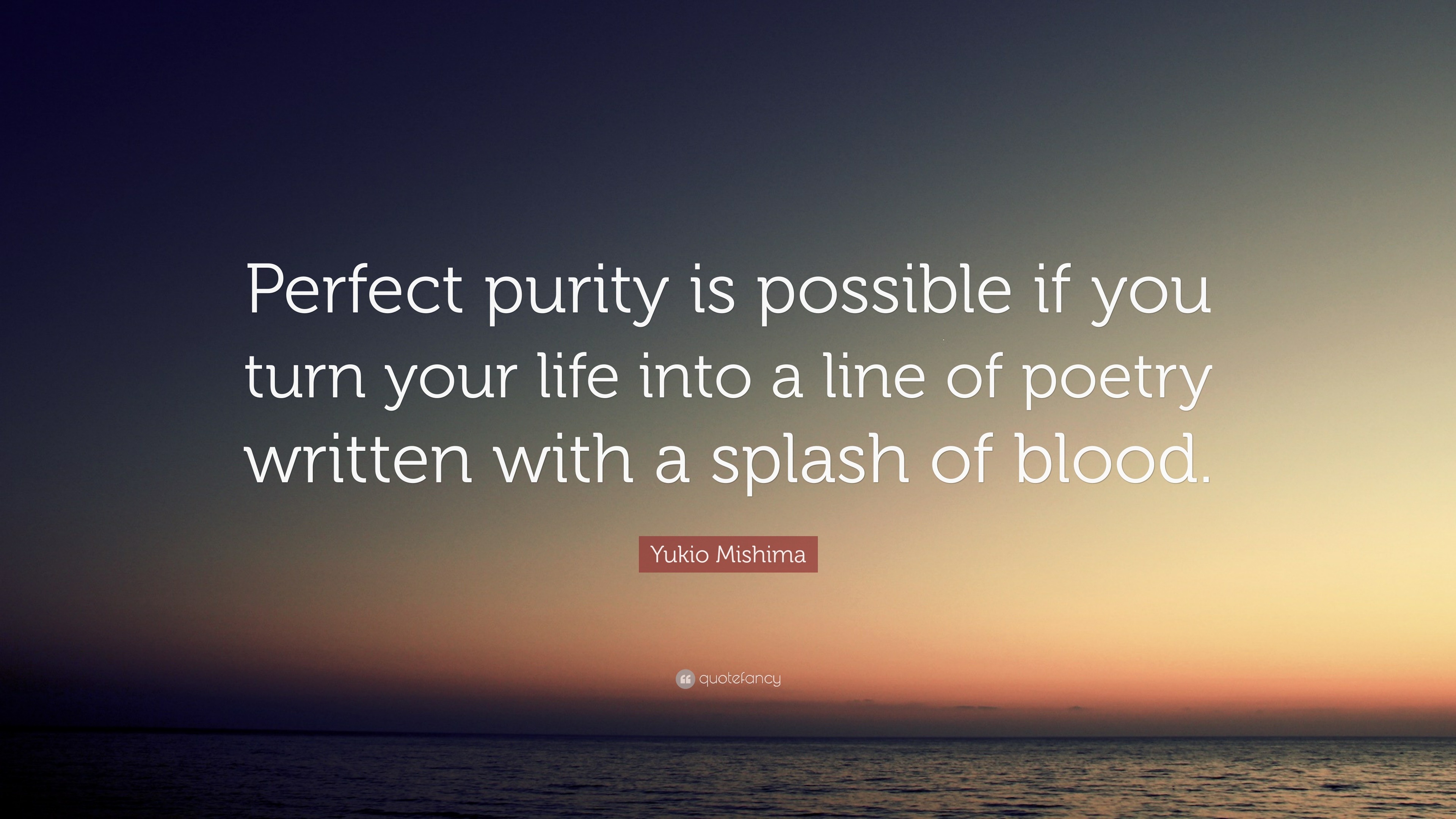 Yukio Mishima Quote: “Perfect purity is possible if you turn your life ...