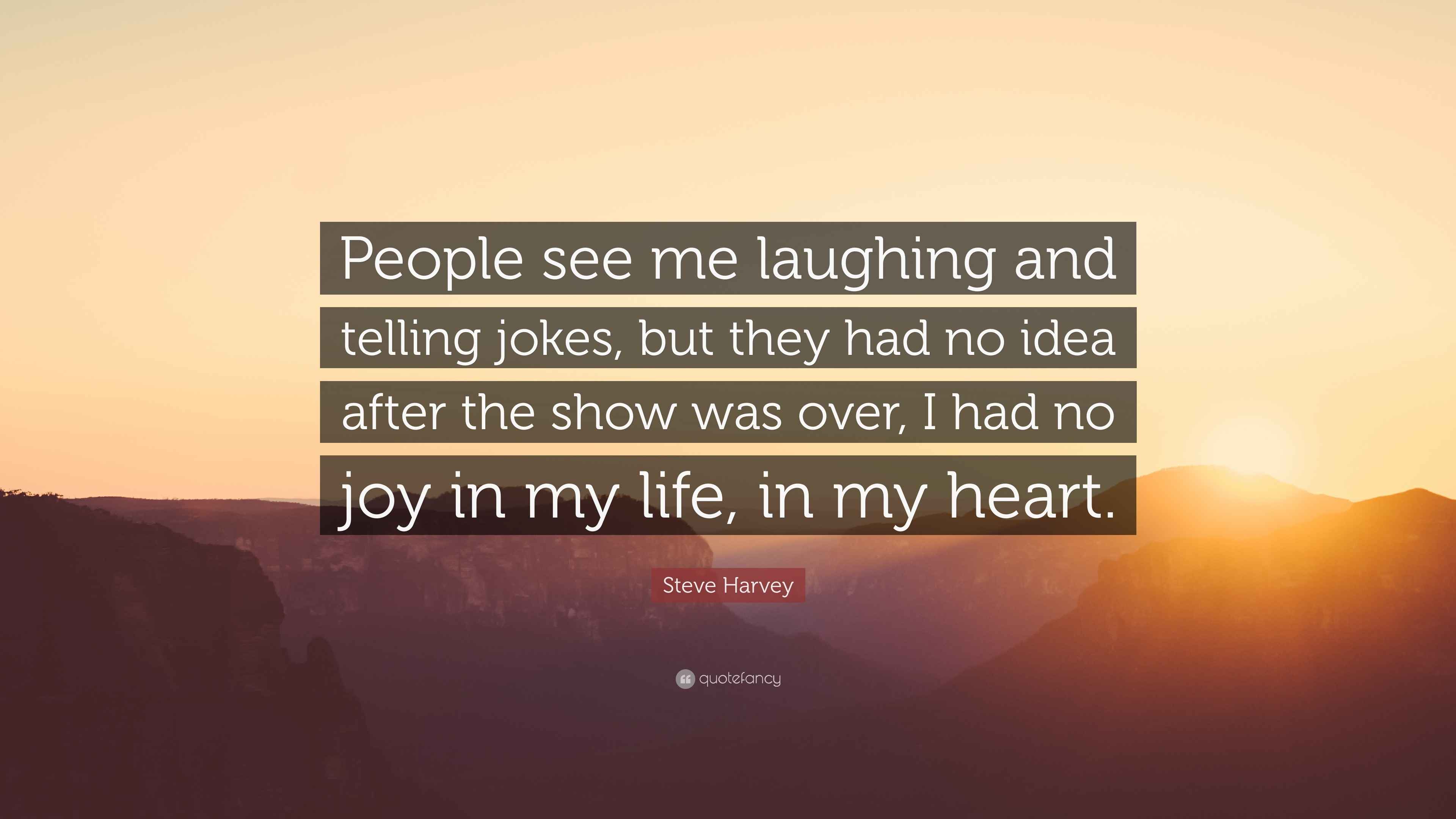 Steve Harvey Quote: “People see me laughing and telling jokes, but they ...