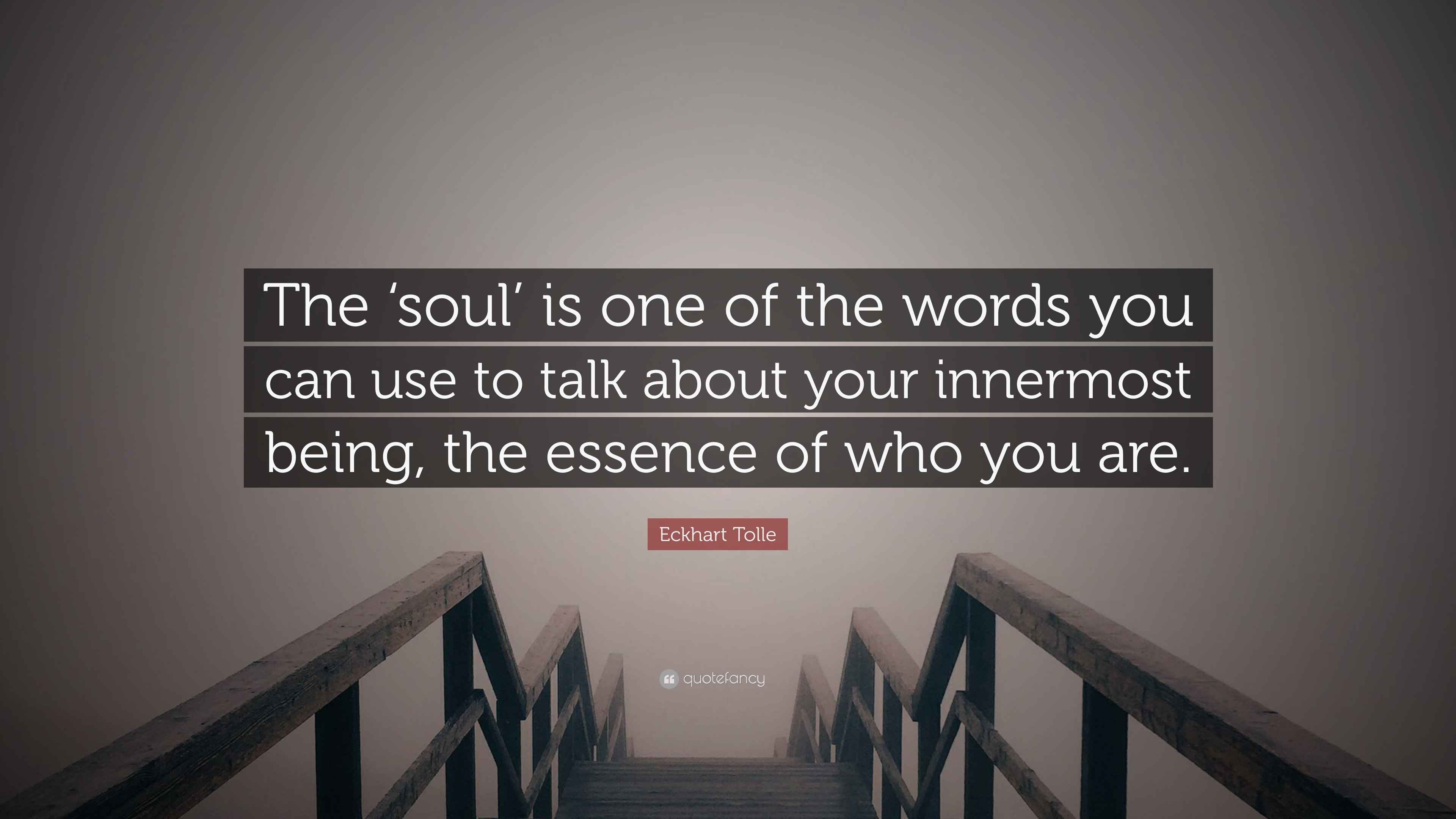 Eckhart Tolle Quote: “The ‘soul’ is one of the words you can use to ...