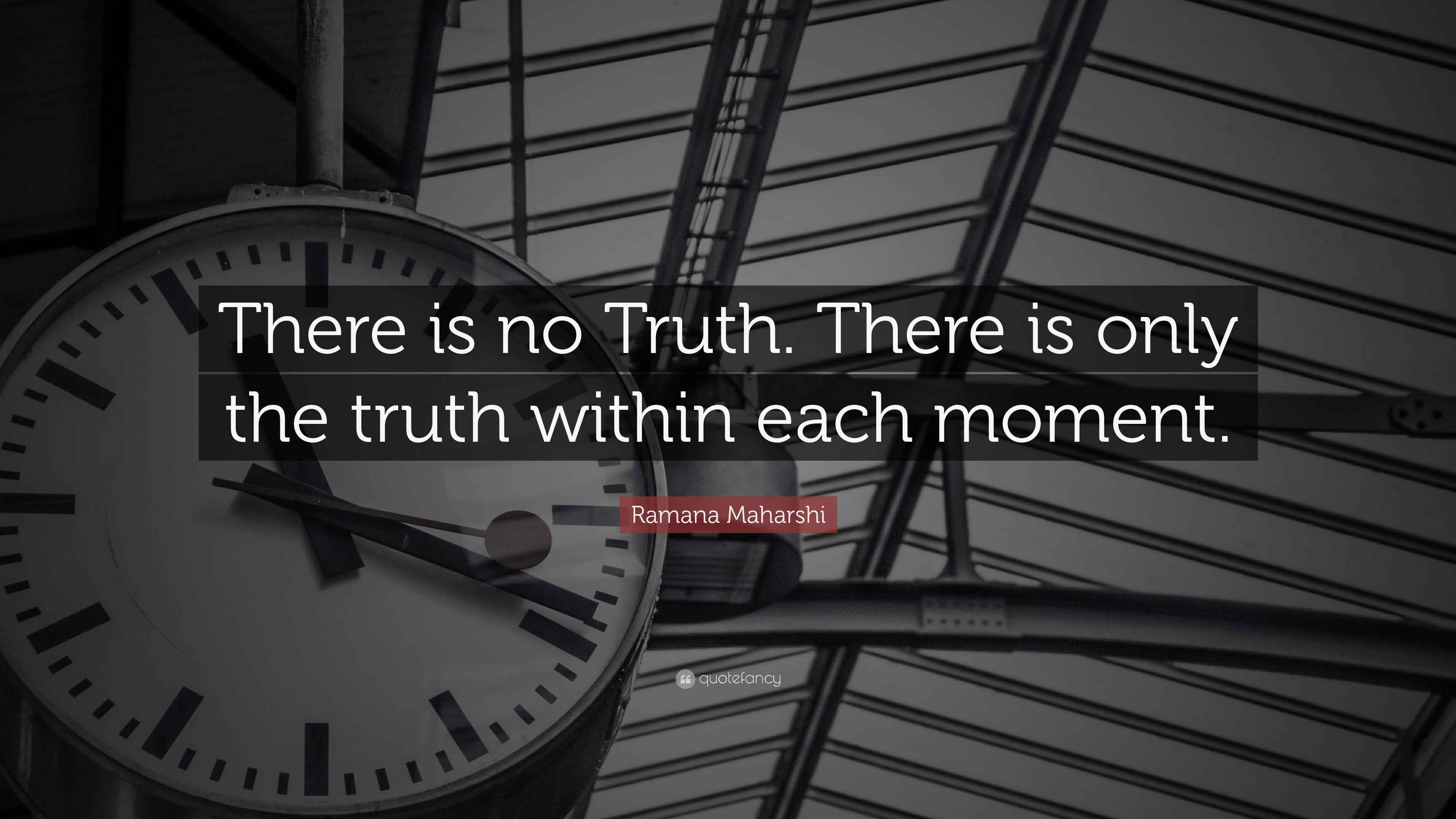 Ramana Maharshi Quote: “There is no Truth. There is only the truth ...