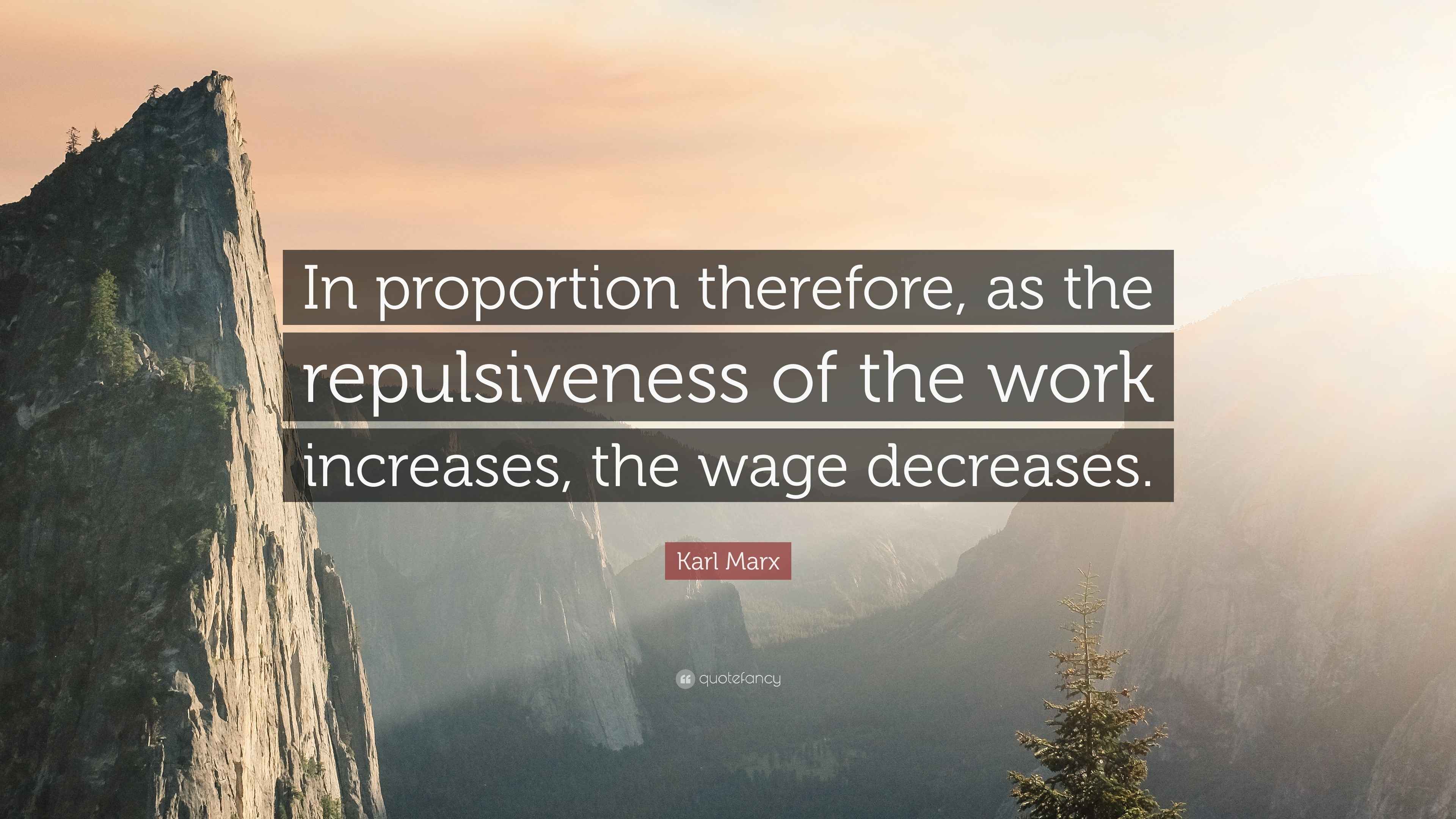 Karl Marx Quote: “In proportion therefore, as the repulsiveness of the ...