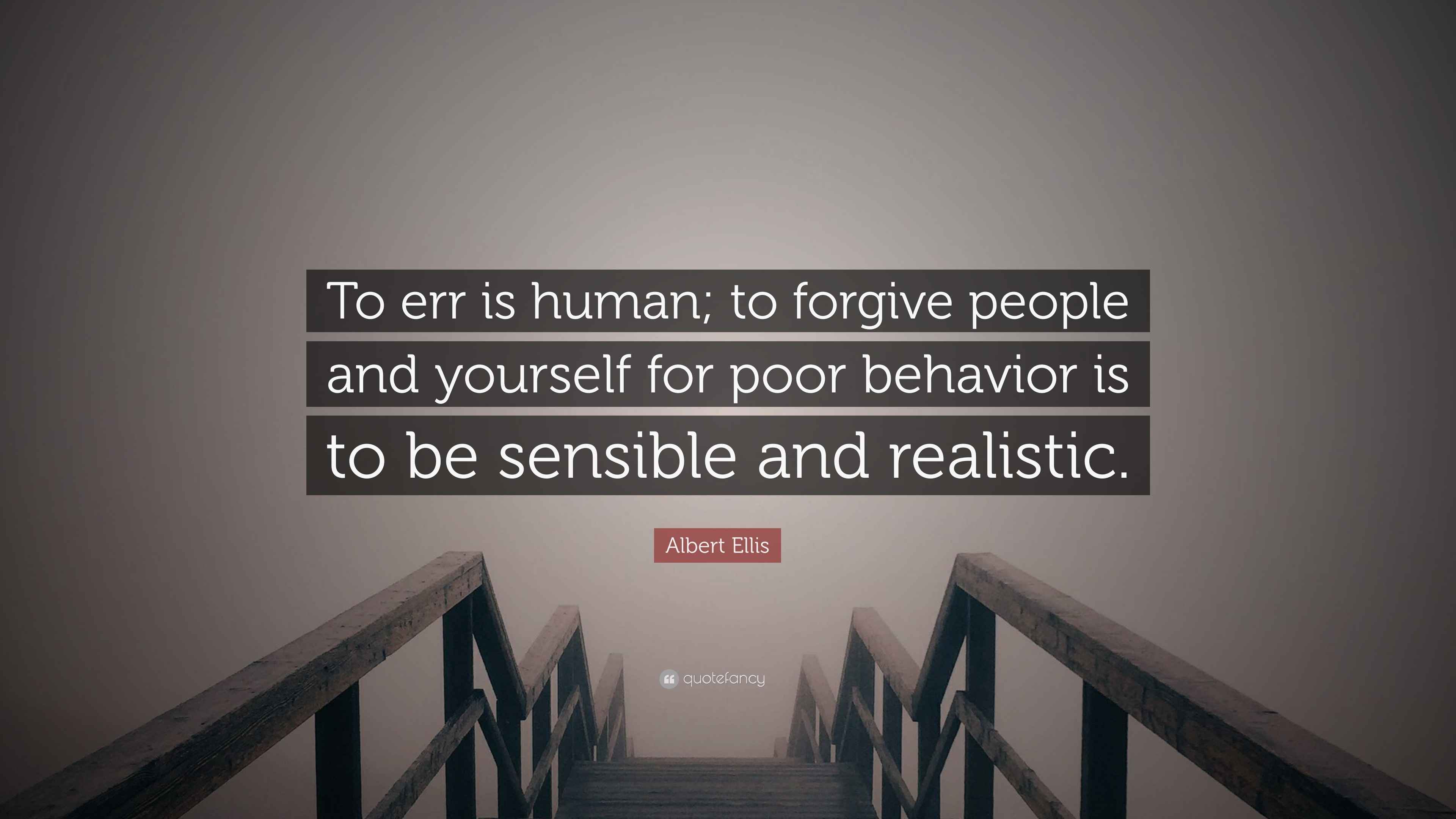 Albert Ellis Quote: “To err is human; to forgive people and yourself ...