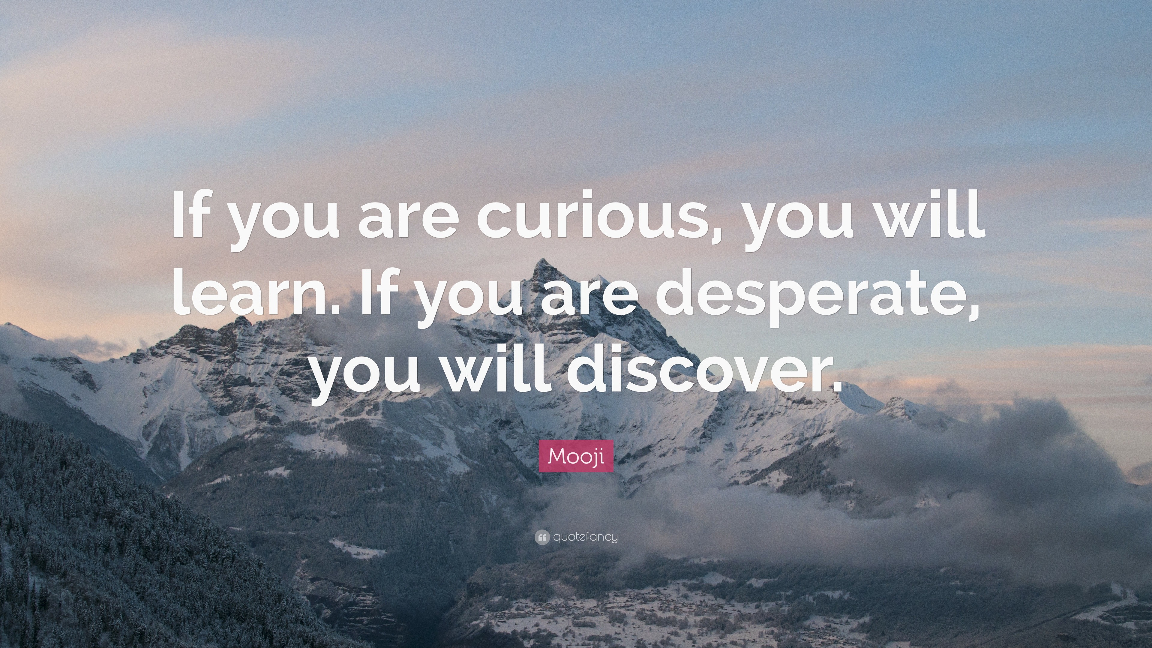 Mooji Quote: “If you are curious, you will learn. If you are desperate ...