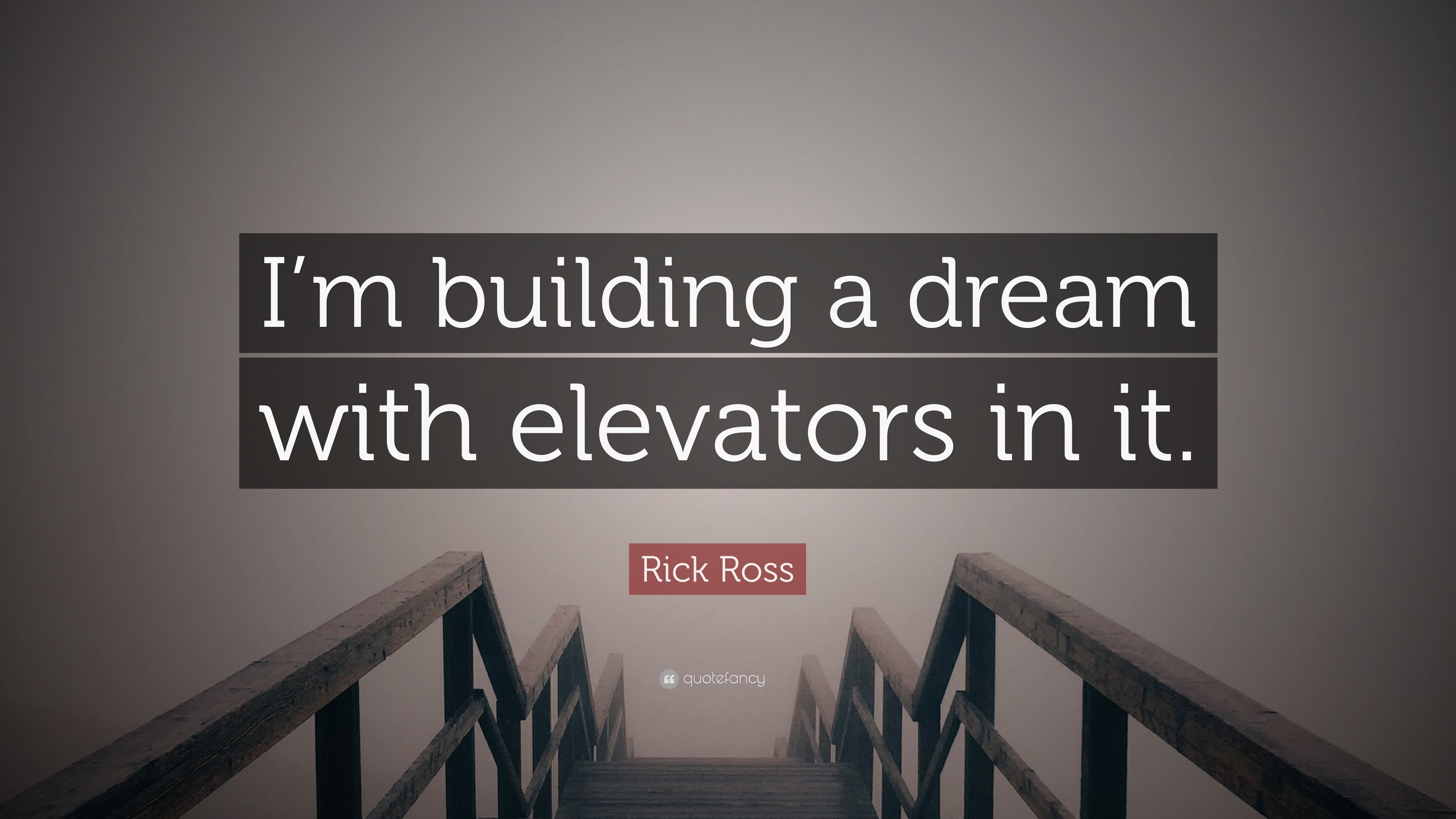 Rick Ross Quote: “I’m building a dream with elevators in it.”