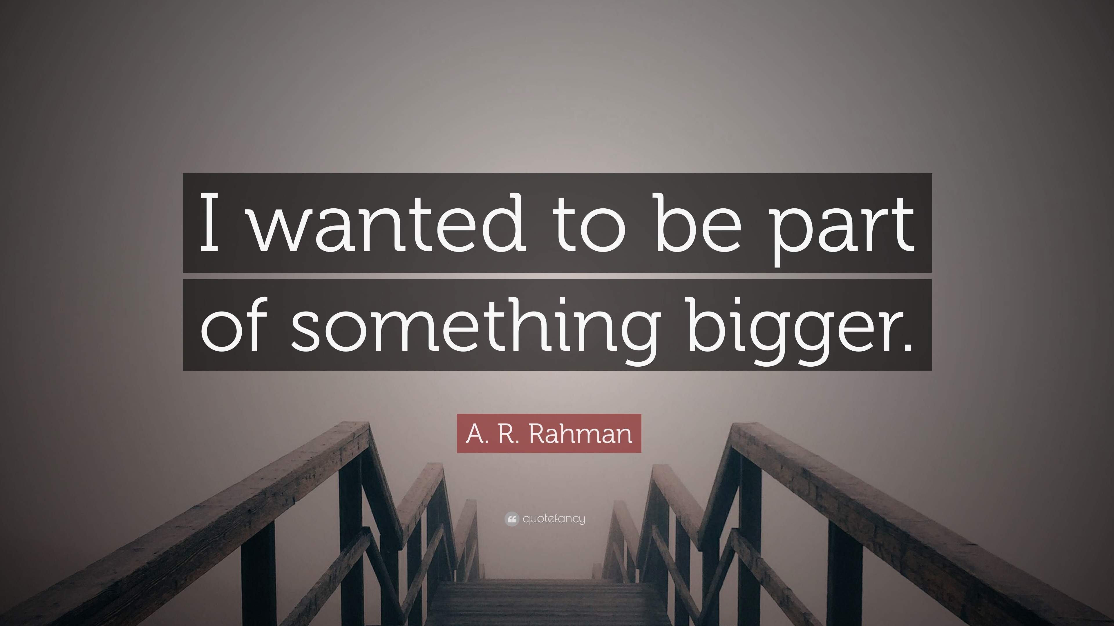 A. R. Rahman Quote: “I wanted to be part of something bigger.”