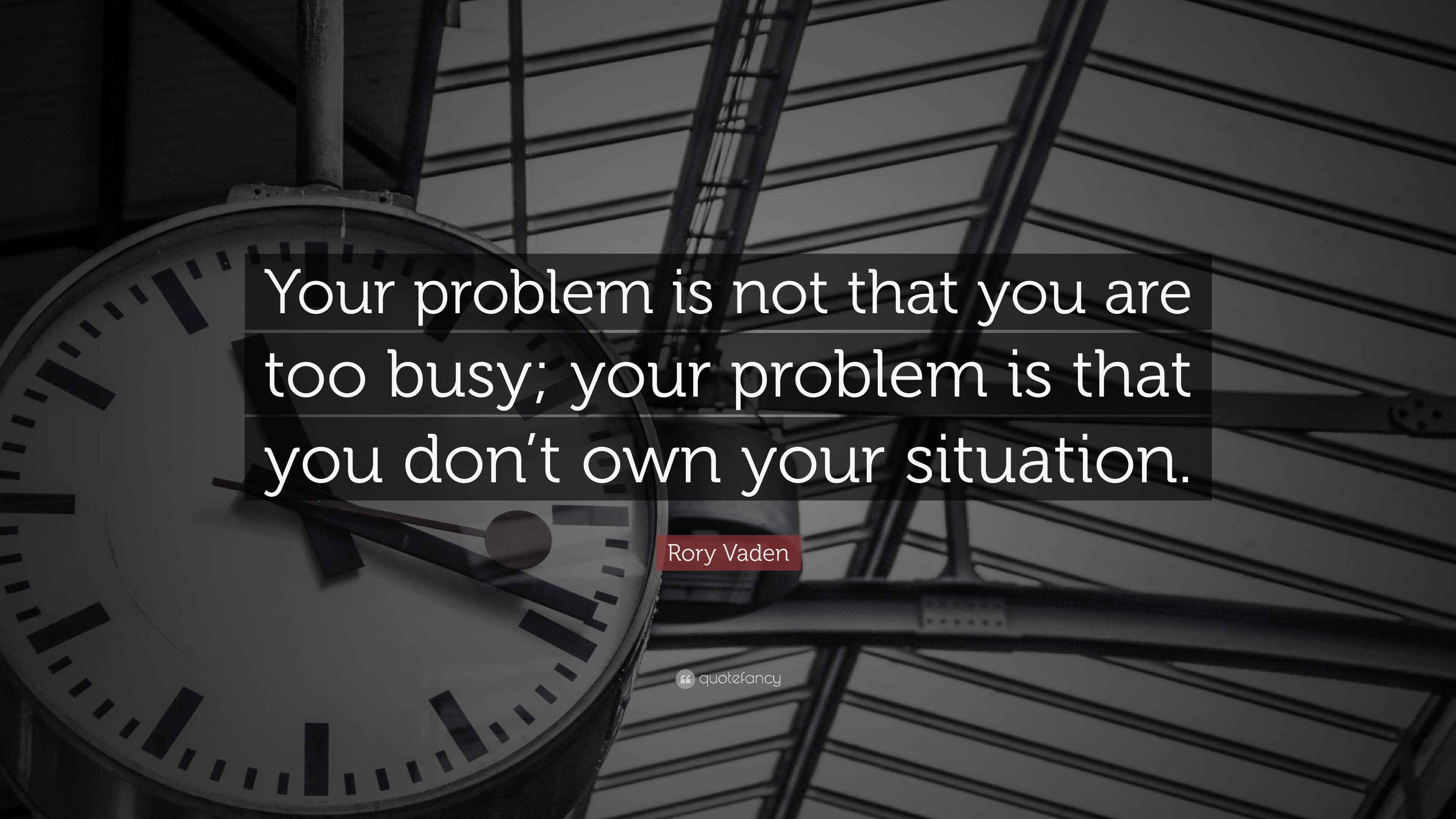 Rory Vaden Quote: “Your problem is not that you are too busy; your ...