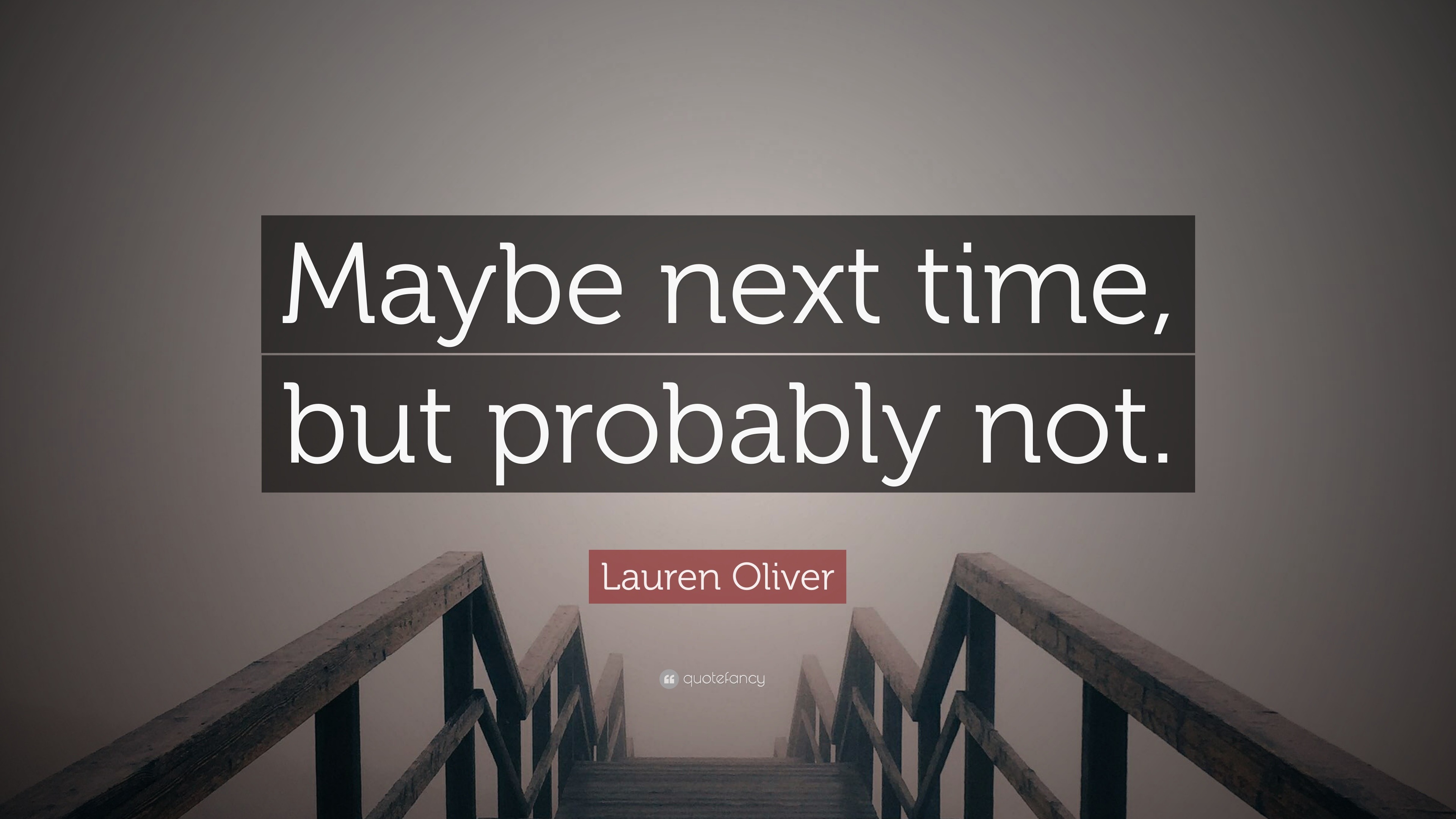 Lauren Oliver Quote: “Maybe next time, but probably not.”