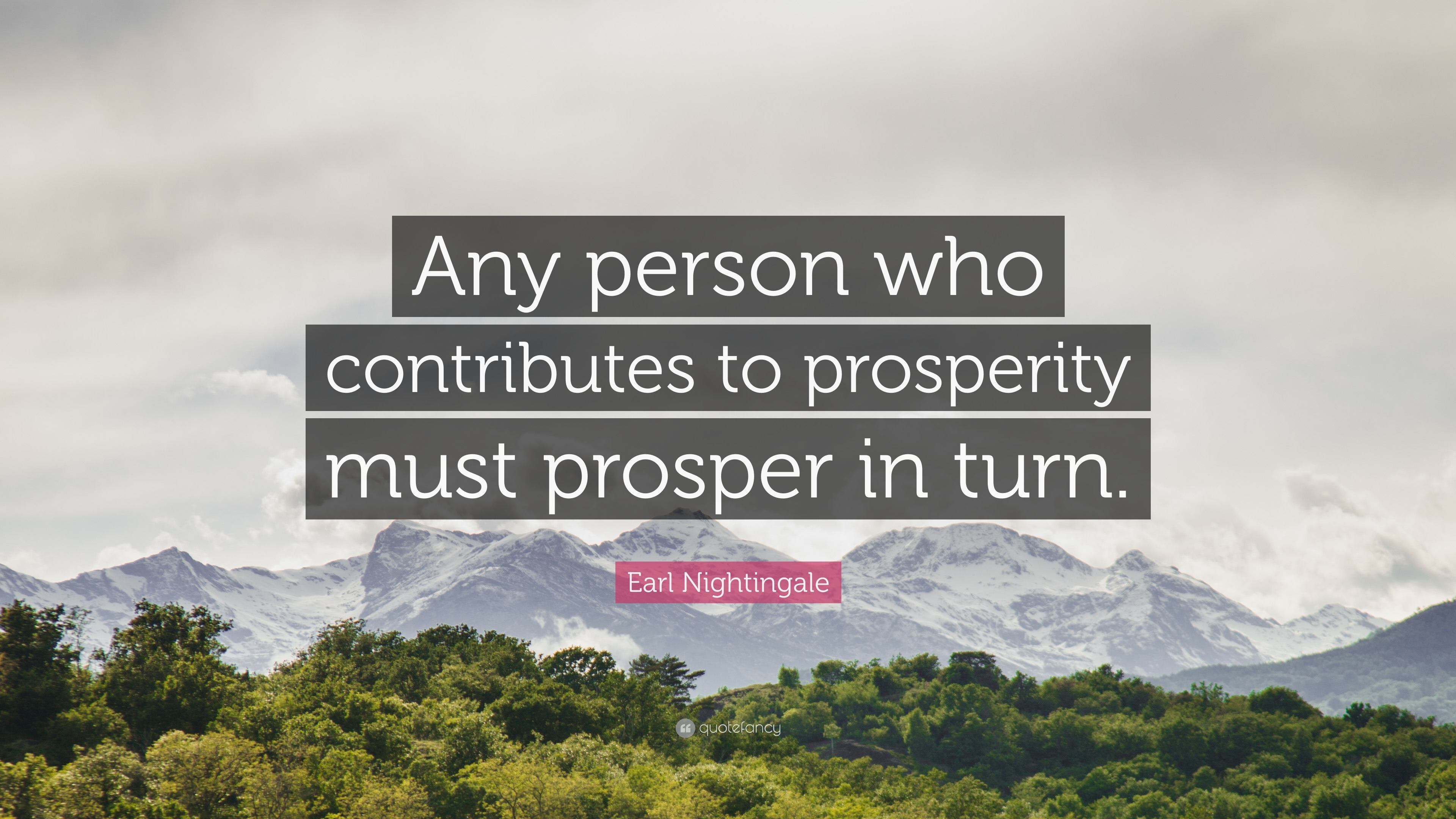 Earl Nightingale Quote: “Any person who contributes to prosperity must ...