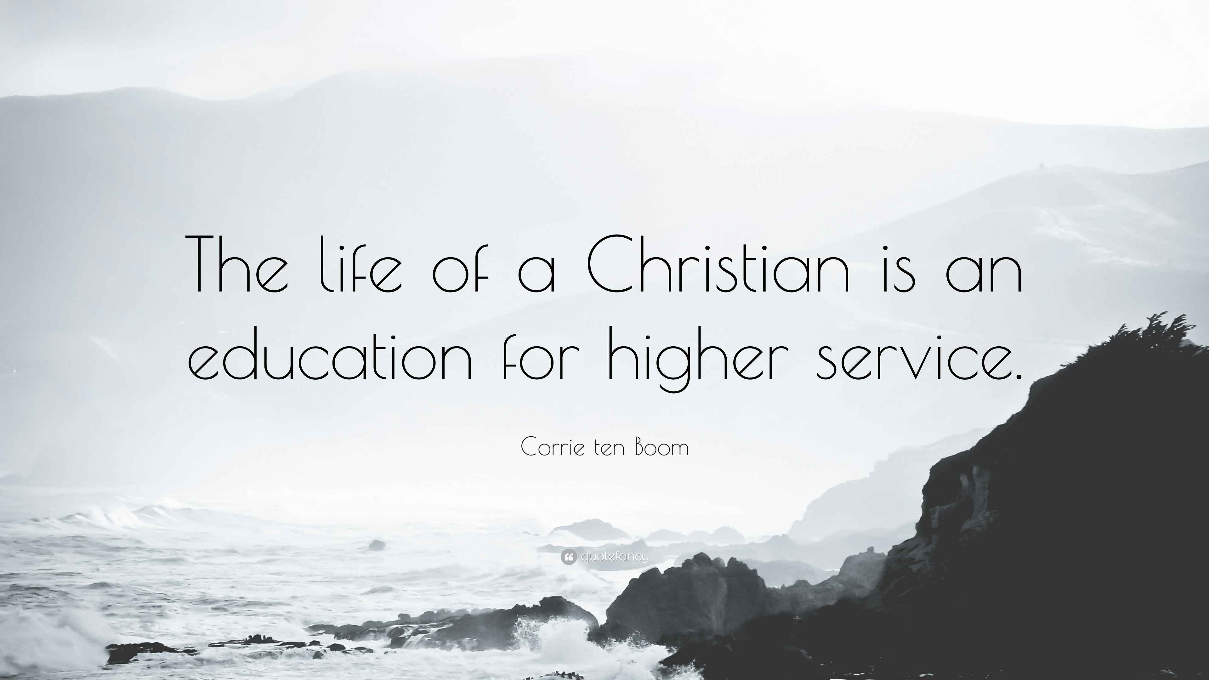 Corrie ten Boom Quote: “The life of a Christian is an education for ...
