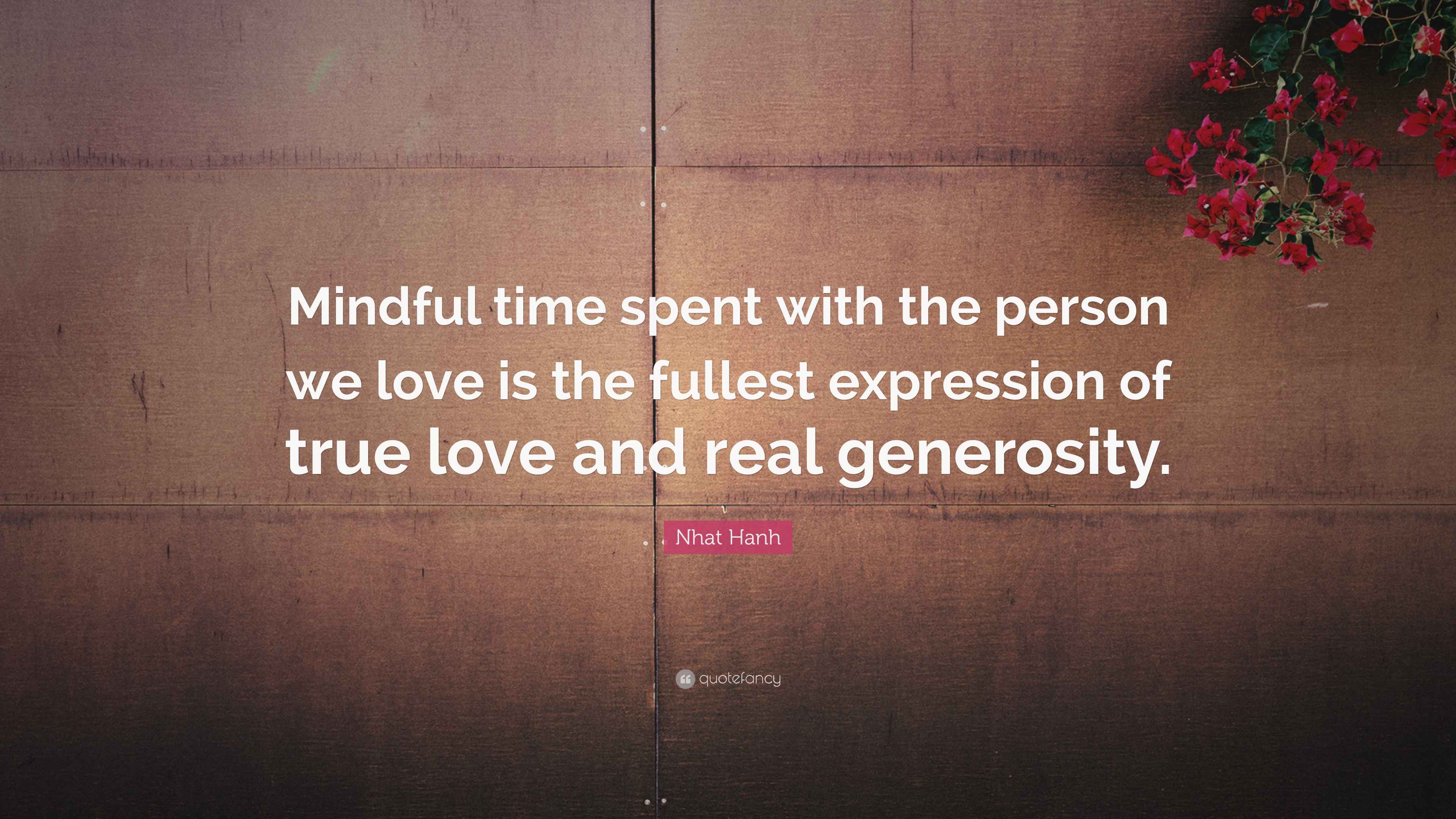 Nhat Hanh Quote: “Mindful time spent with the person we love is the ...