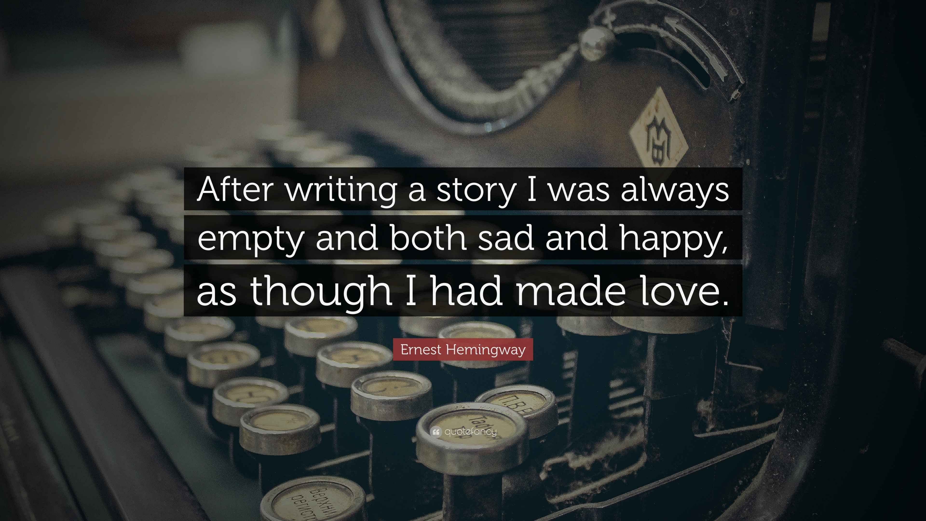 Ernest Hemingway Quote: “After writing a story I was always empty and ...