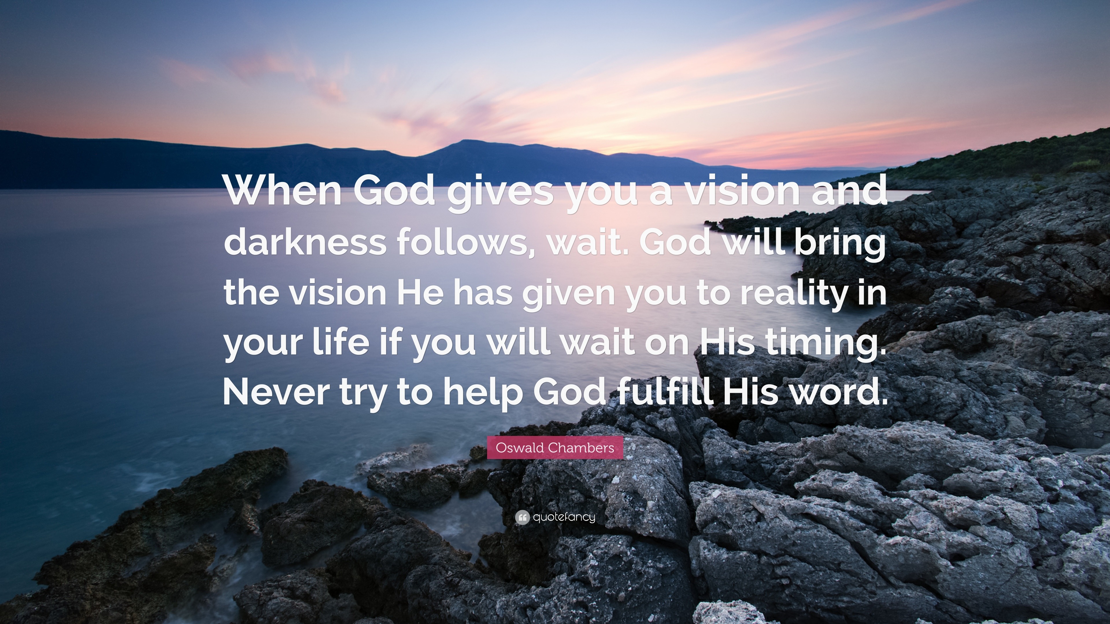 Oswald Chambers Quote: “When God gives you a vision and darkness ...