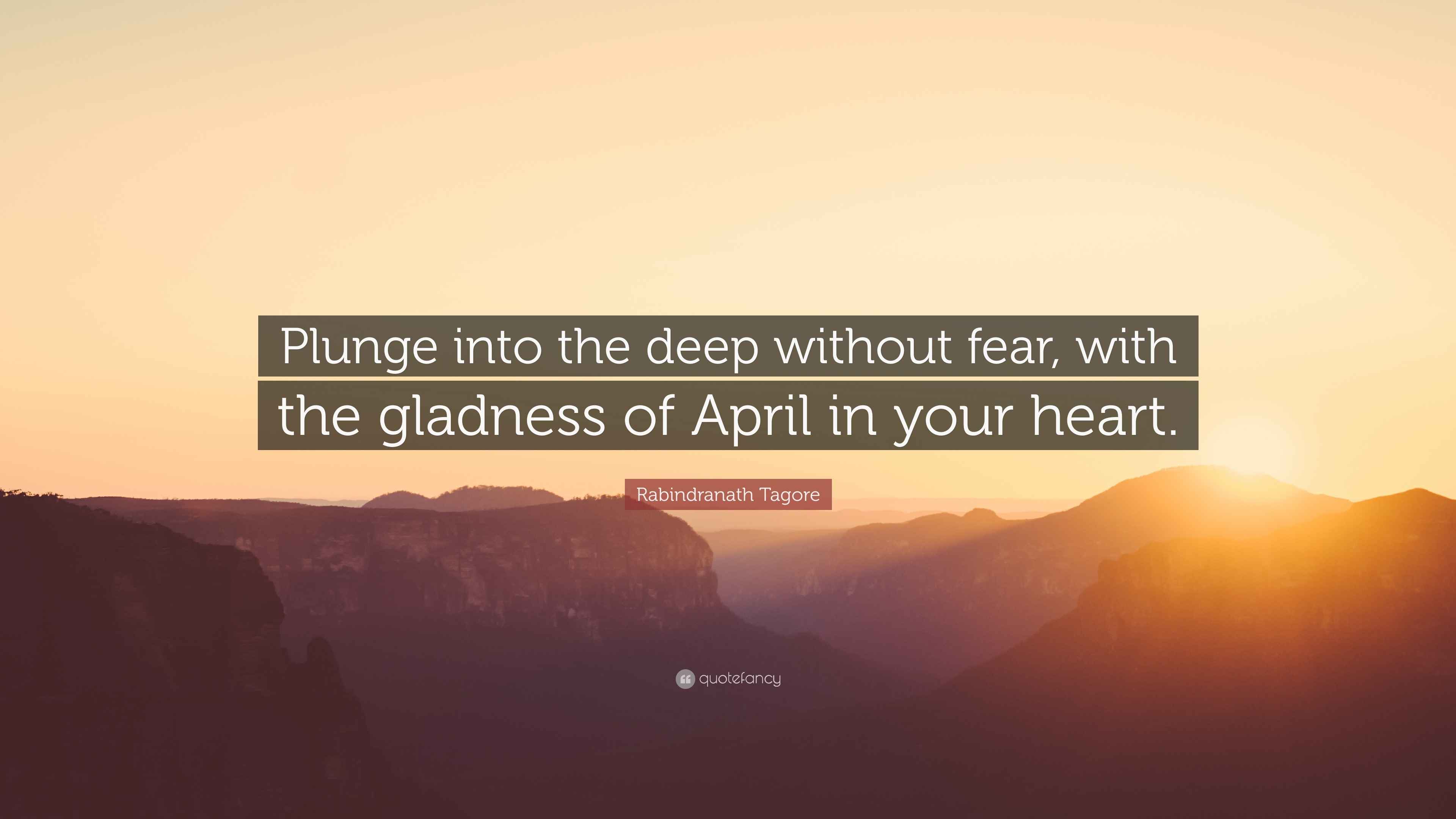 Rabindranath Tagore Quote: “Plunge into the deep without fear, with the ...