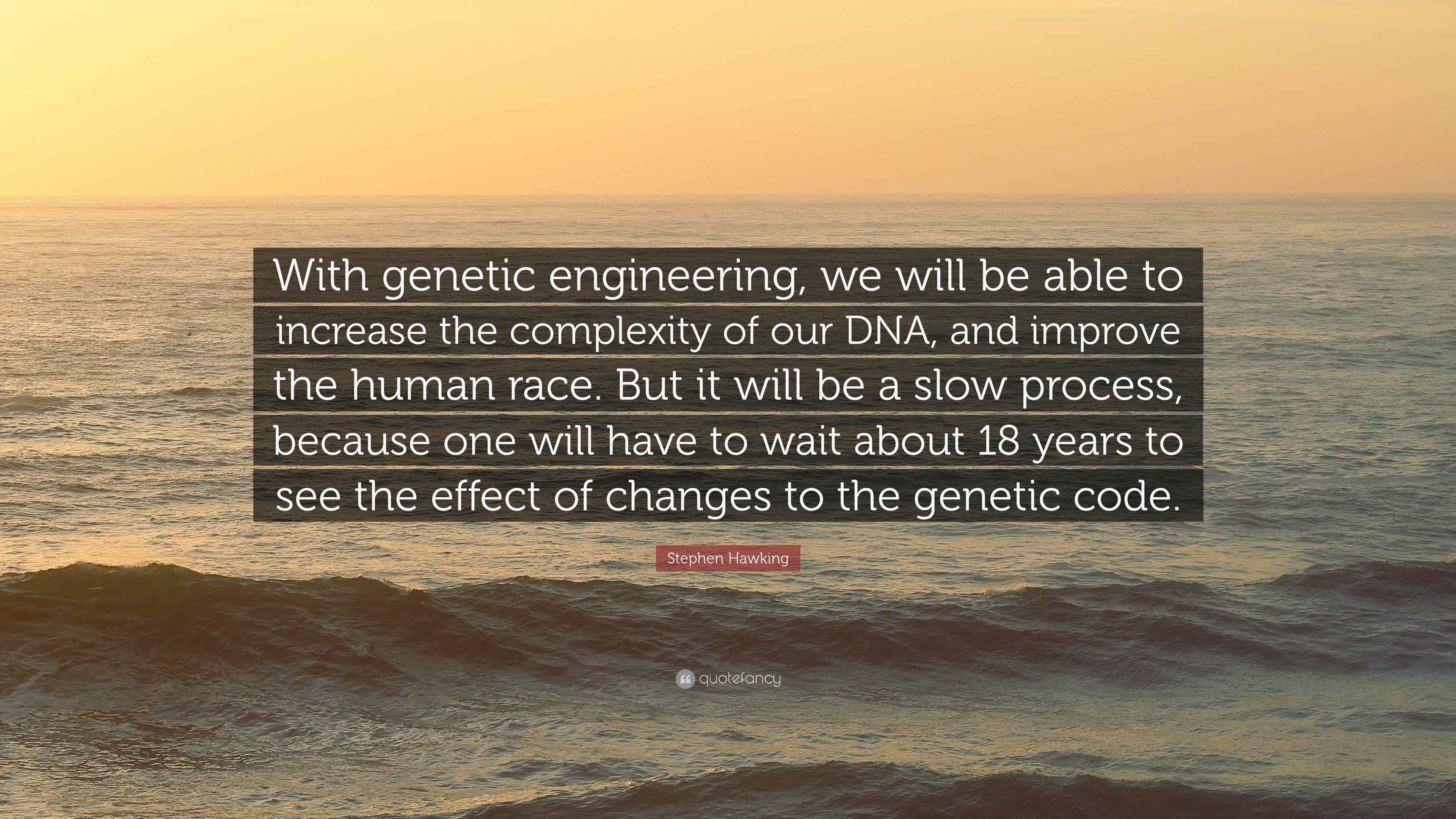 Stephen Hawking Quote: “With genetic engineering, we will be able to ...