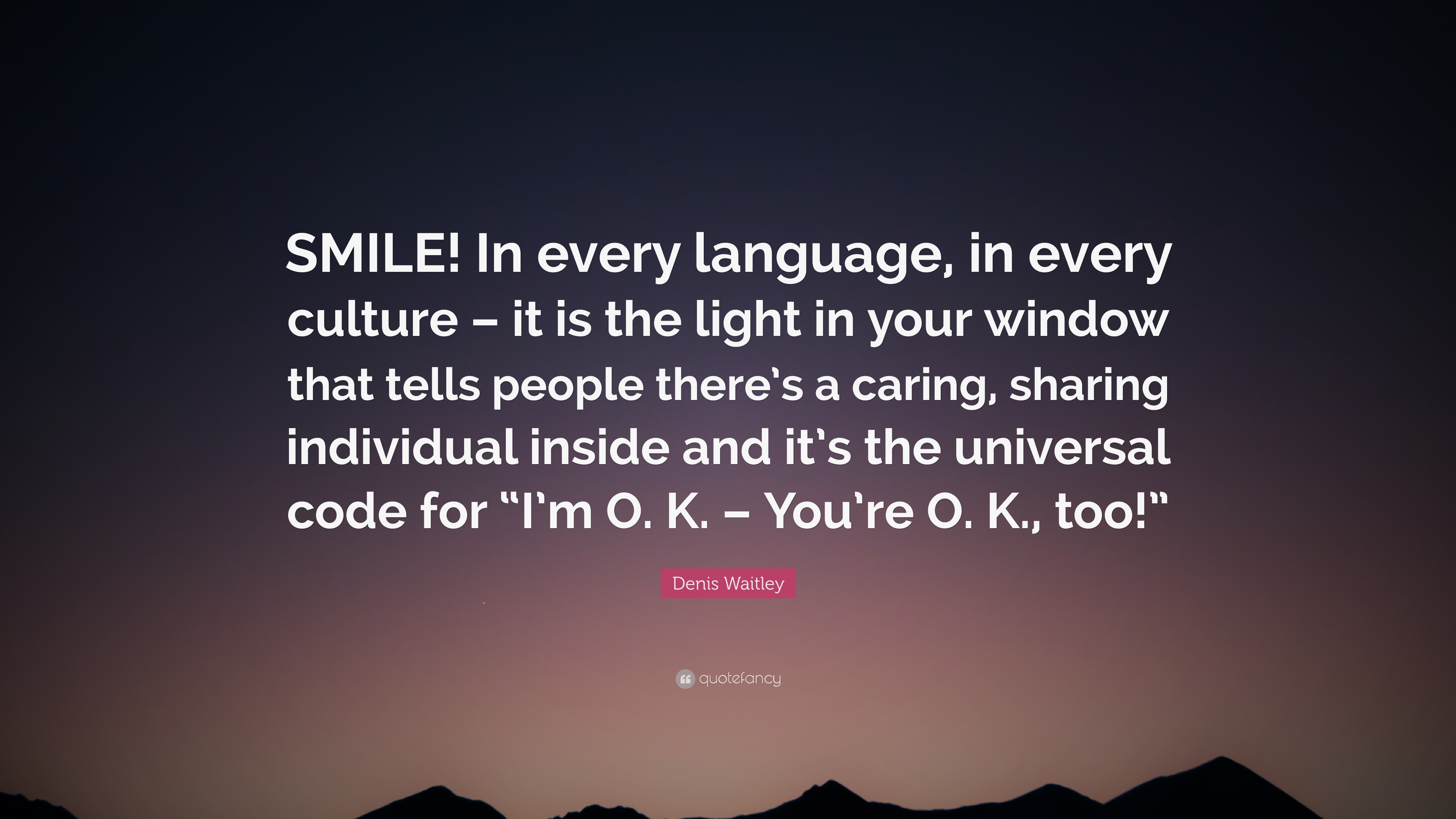 Denis Waitley Quote: “SMILE! In every language, in every culture – it ...