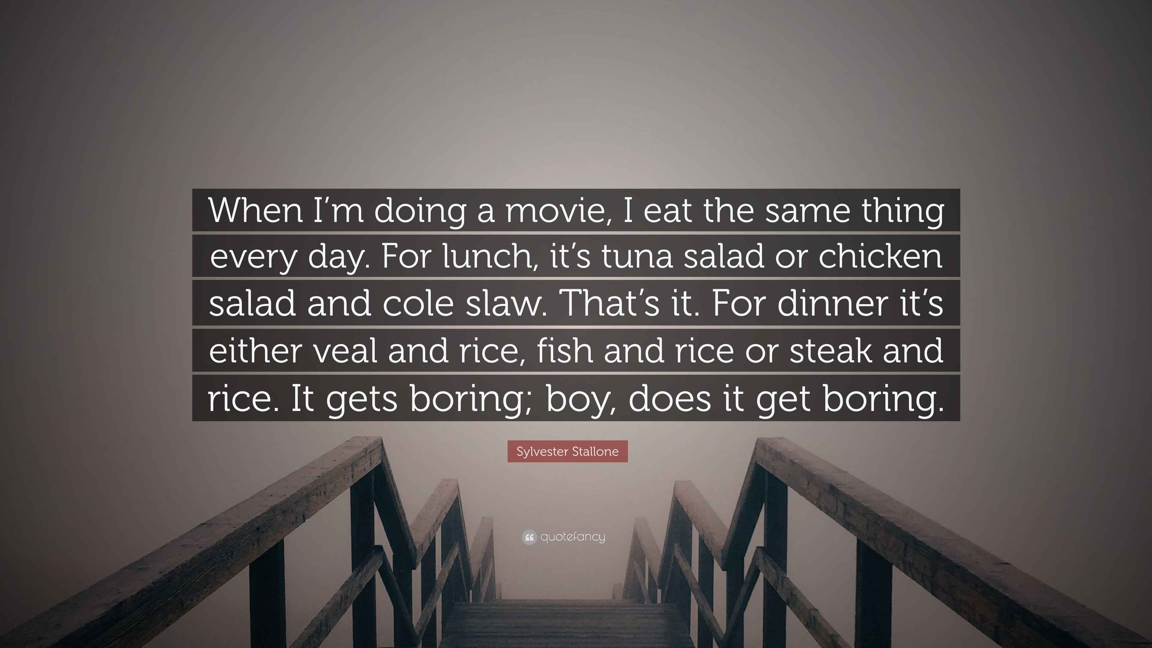 Sylvester Stallone Quote: “When I’m doing a movie, I eat the same thing ...