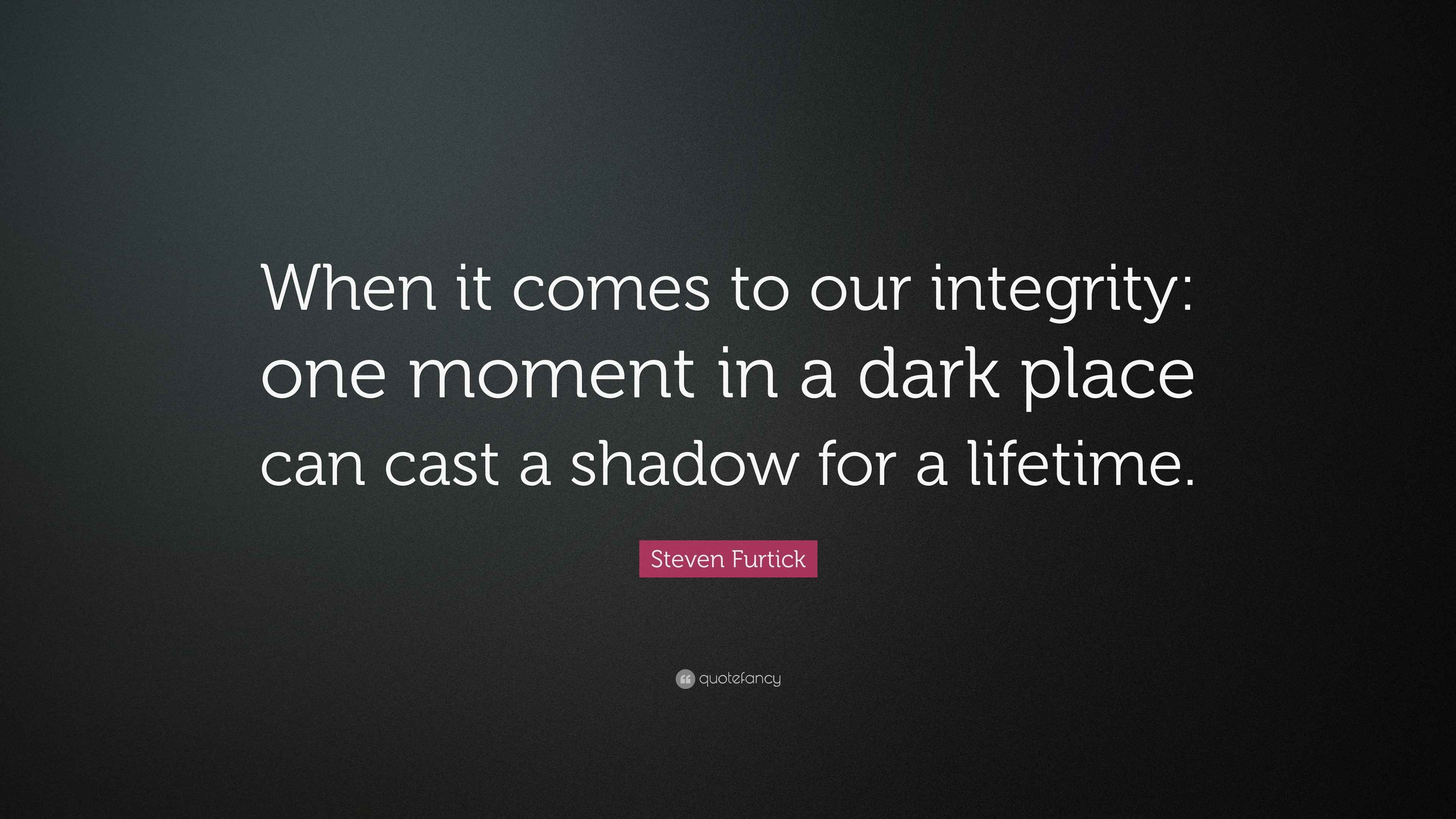 Steven Furtick Quote: “When it comes to our integrity: one moment in a ...