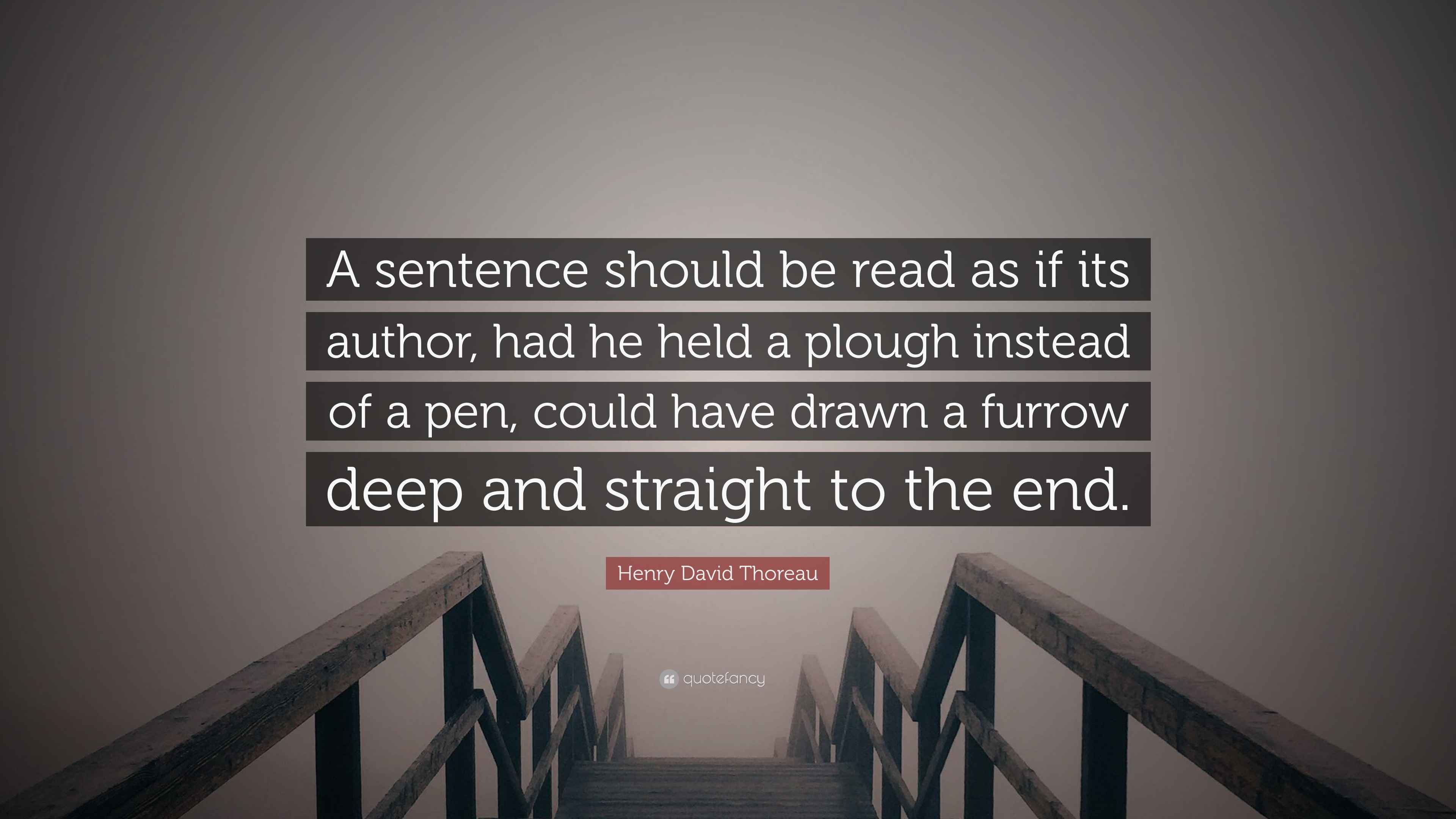 Henry David Thoreau Quote: “A sentence should be read as if its author ...