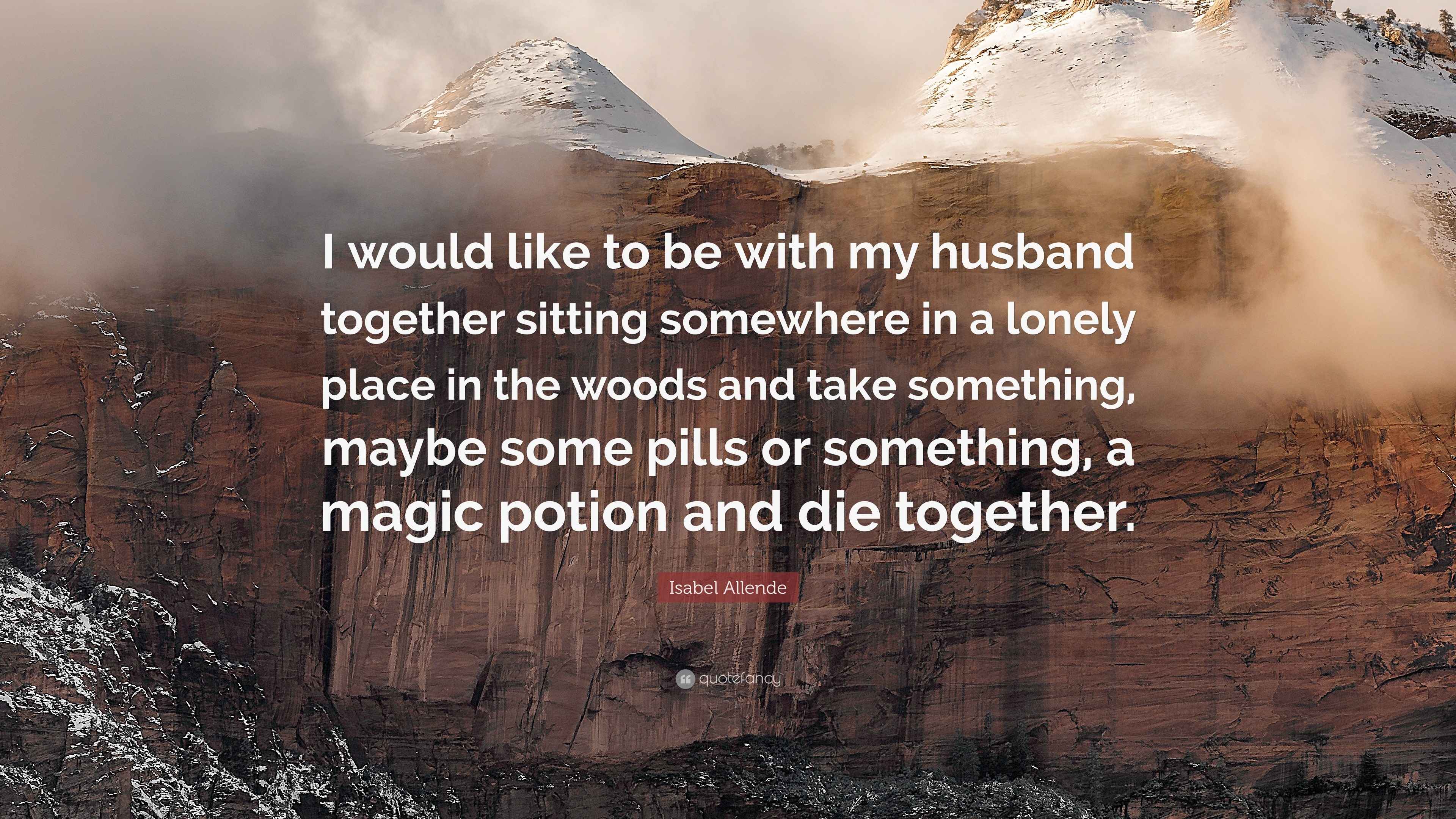 Isabel Allende Quote: “I would like to be with my husband together ...