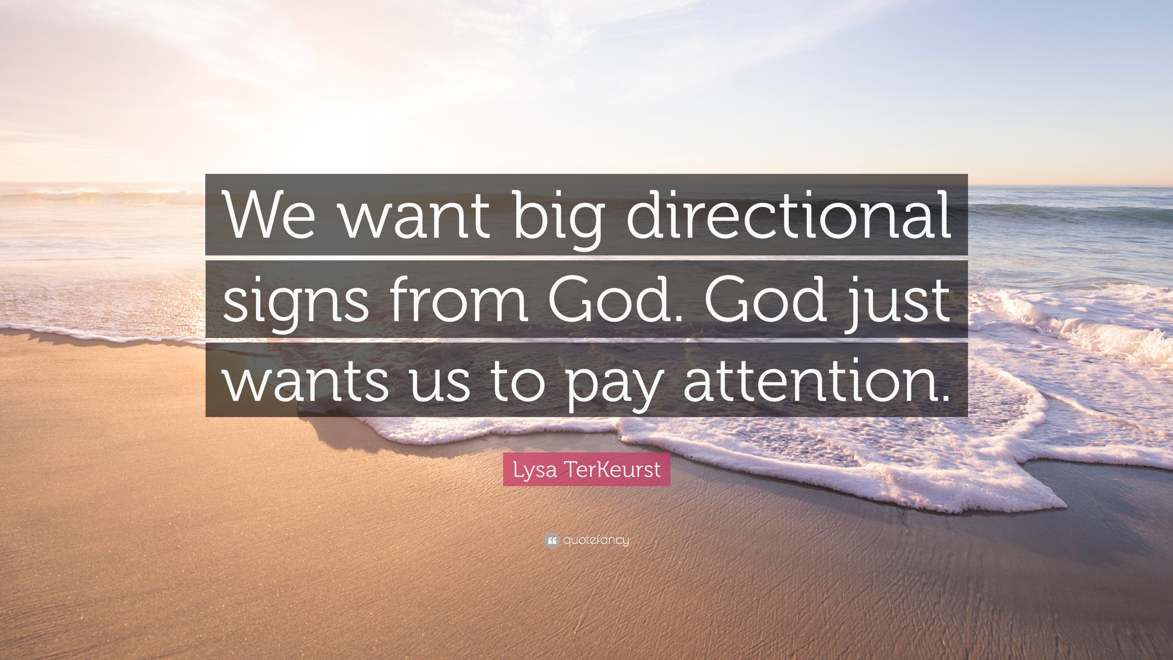 Lysa TerKeurst Quote: “We want big directional signs from God. God just ...