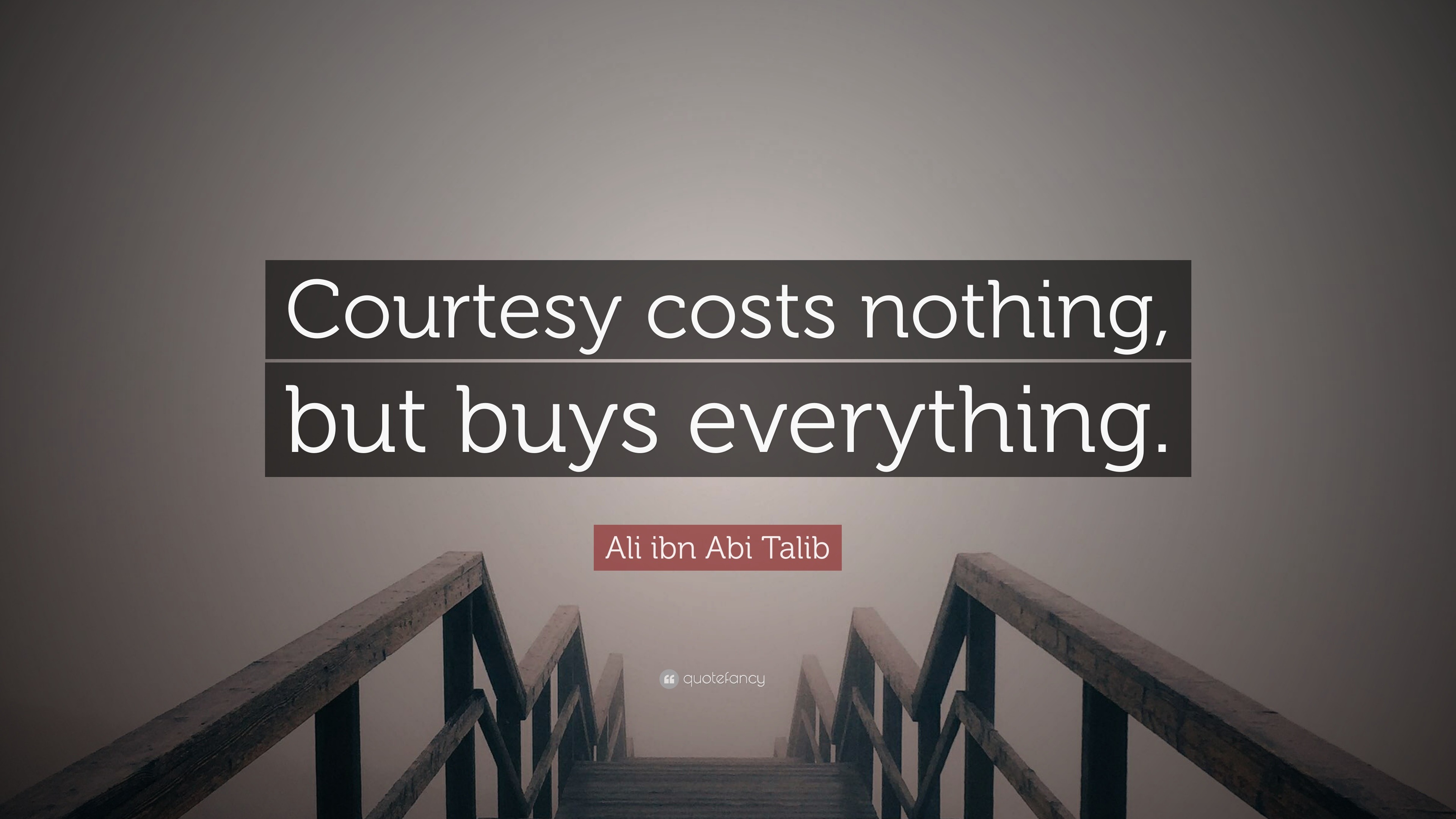 Ali ibn Abi Talib Quote: “Courtesy costs nothing, but buys everything.”