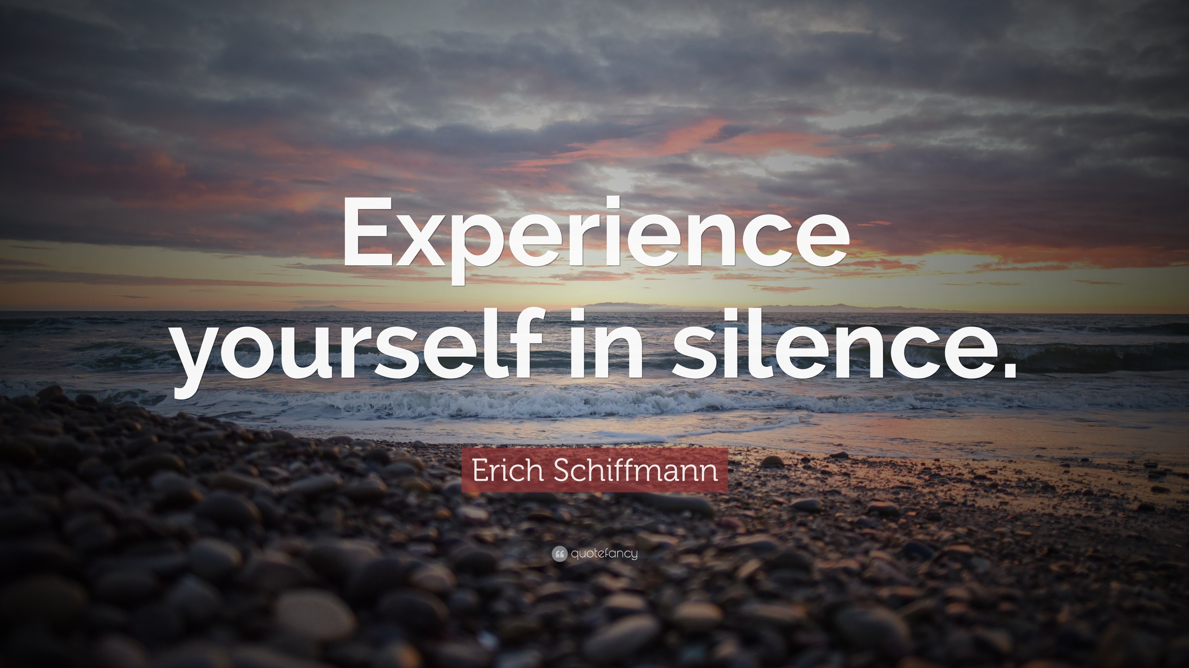 Erich Schiffmann Quote: “Experience yourself in silence.”