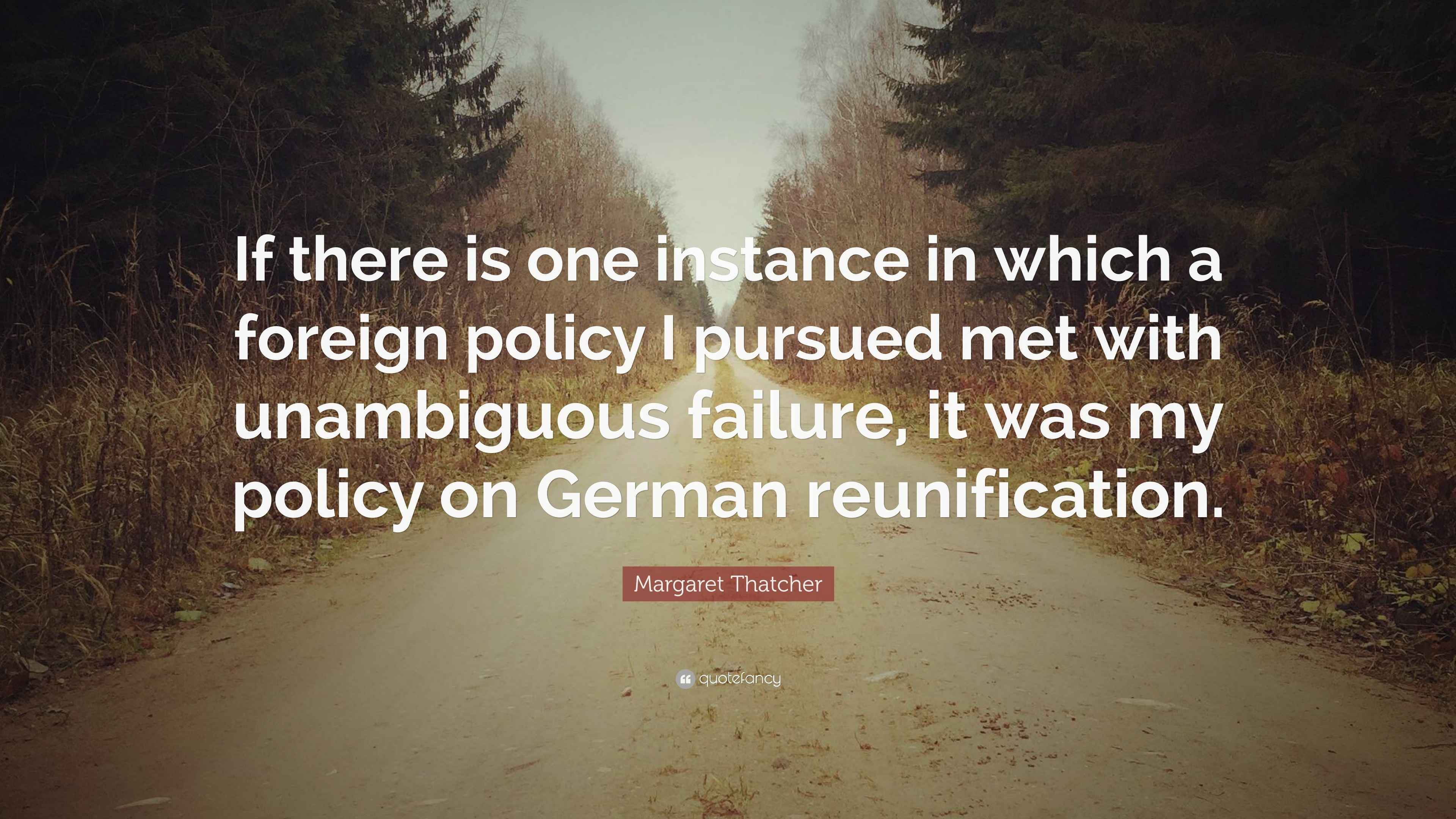 Margaret Thatcher Quote: “If there is one instance in which a foreign ...