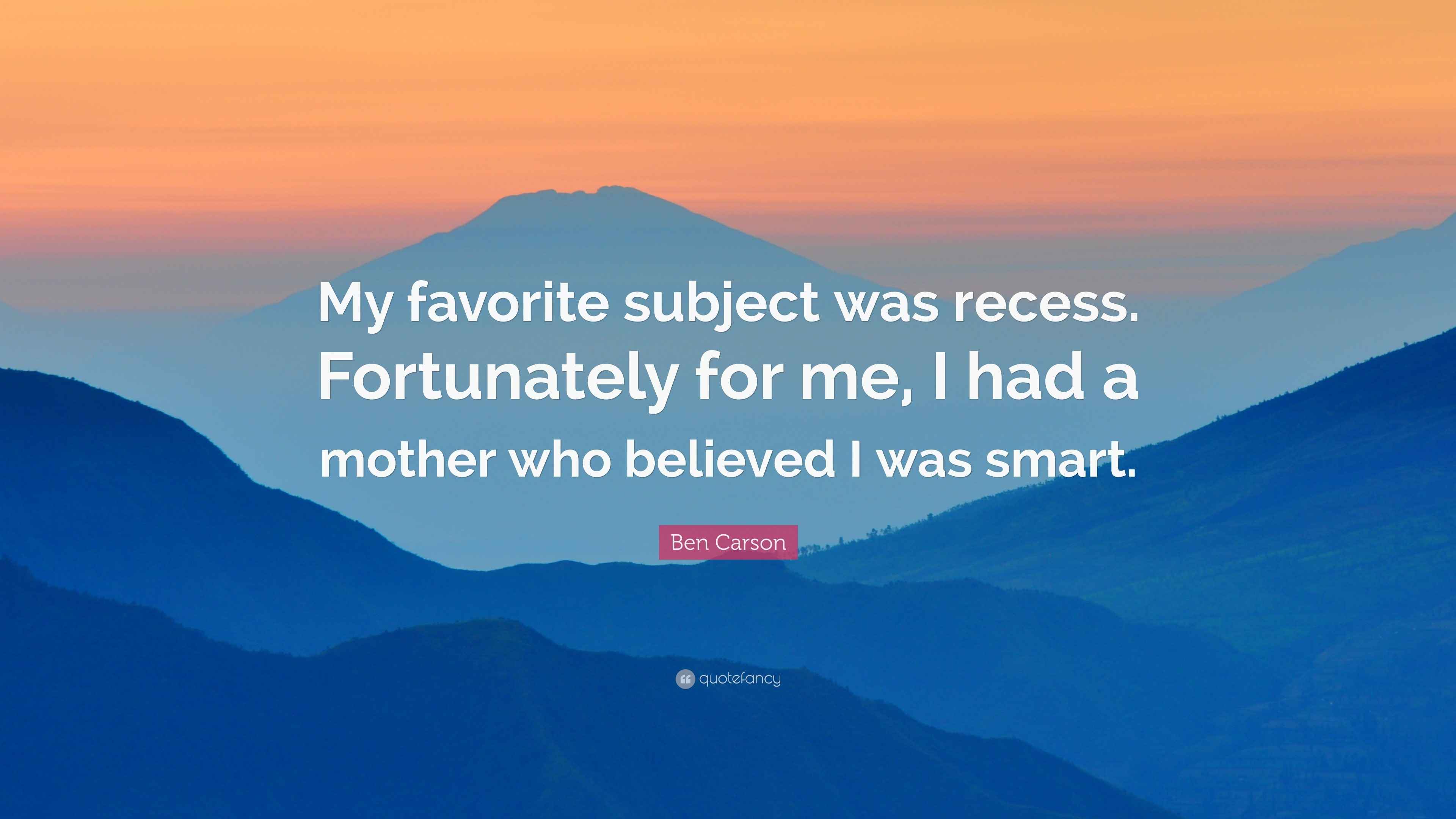 Ben Carson Quote: “My favorite subject was recess. Fortunately for me ...