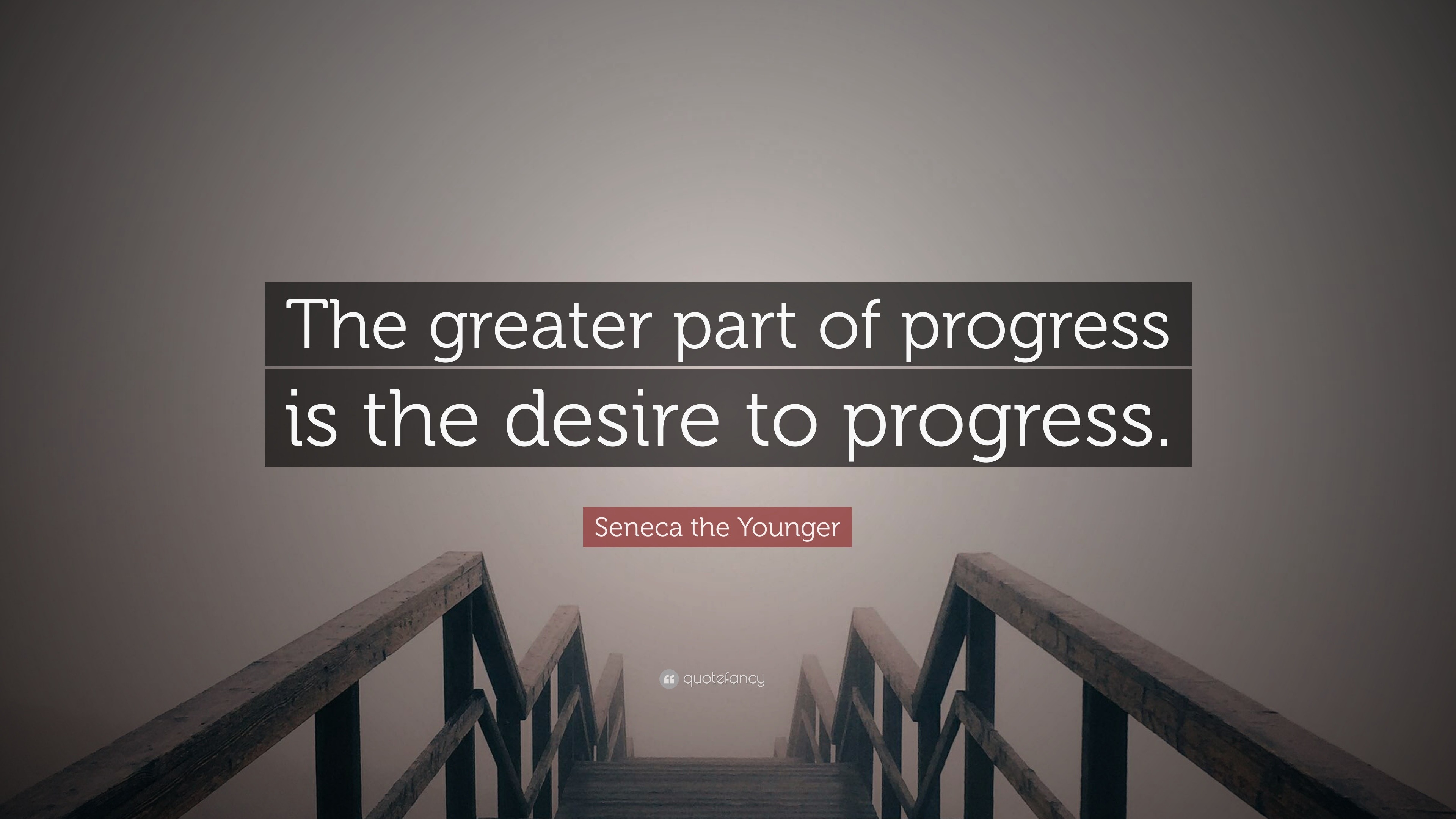 Seneca the Younger Quote: “The greater part of progress is the desire ...