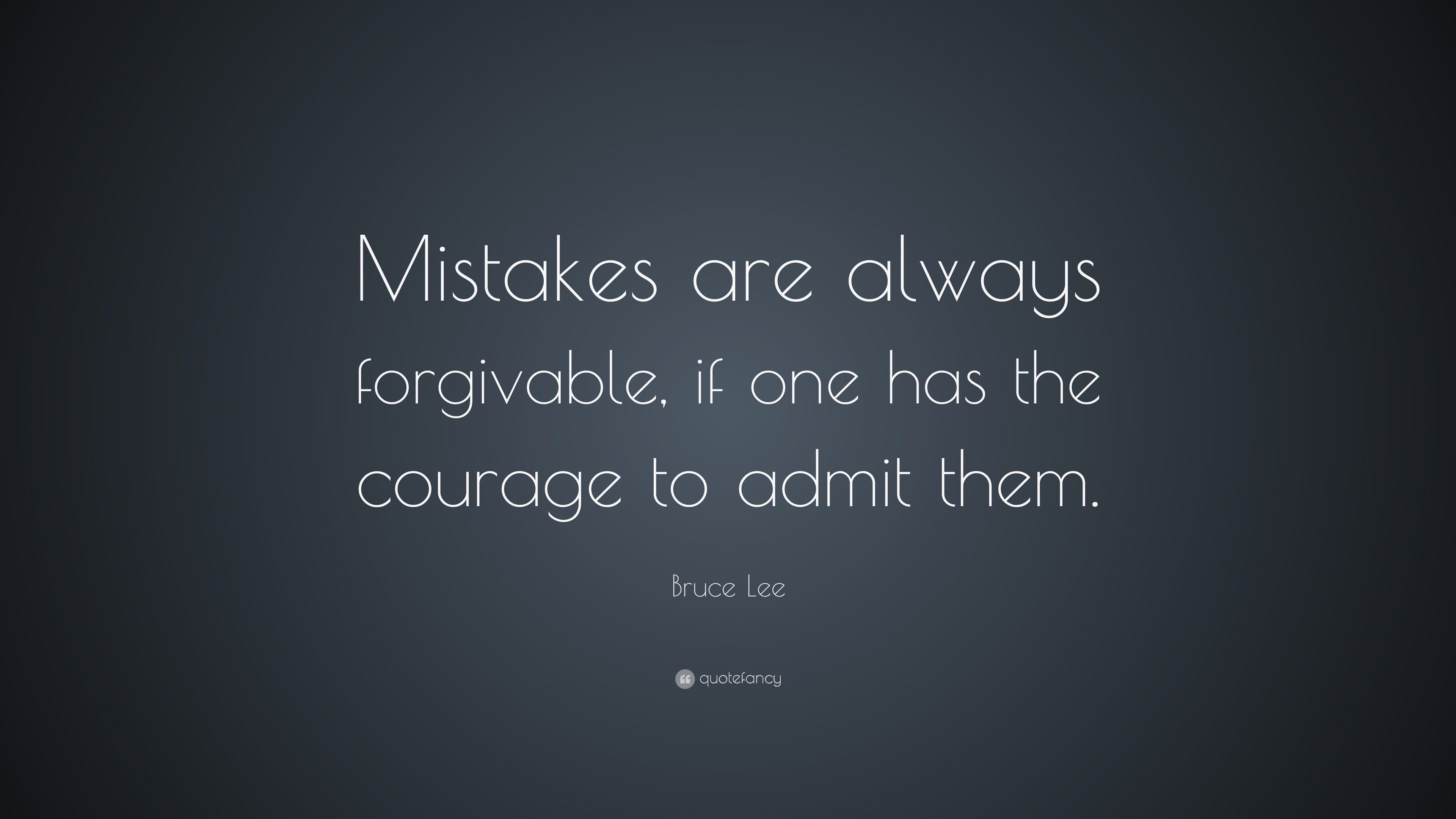 Bruce Lee Quote: “Mistakes are always forgivable, if one has the ...