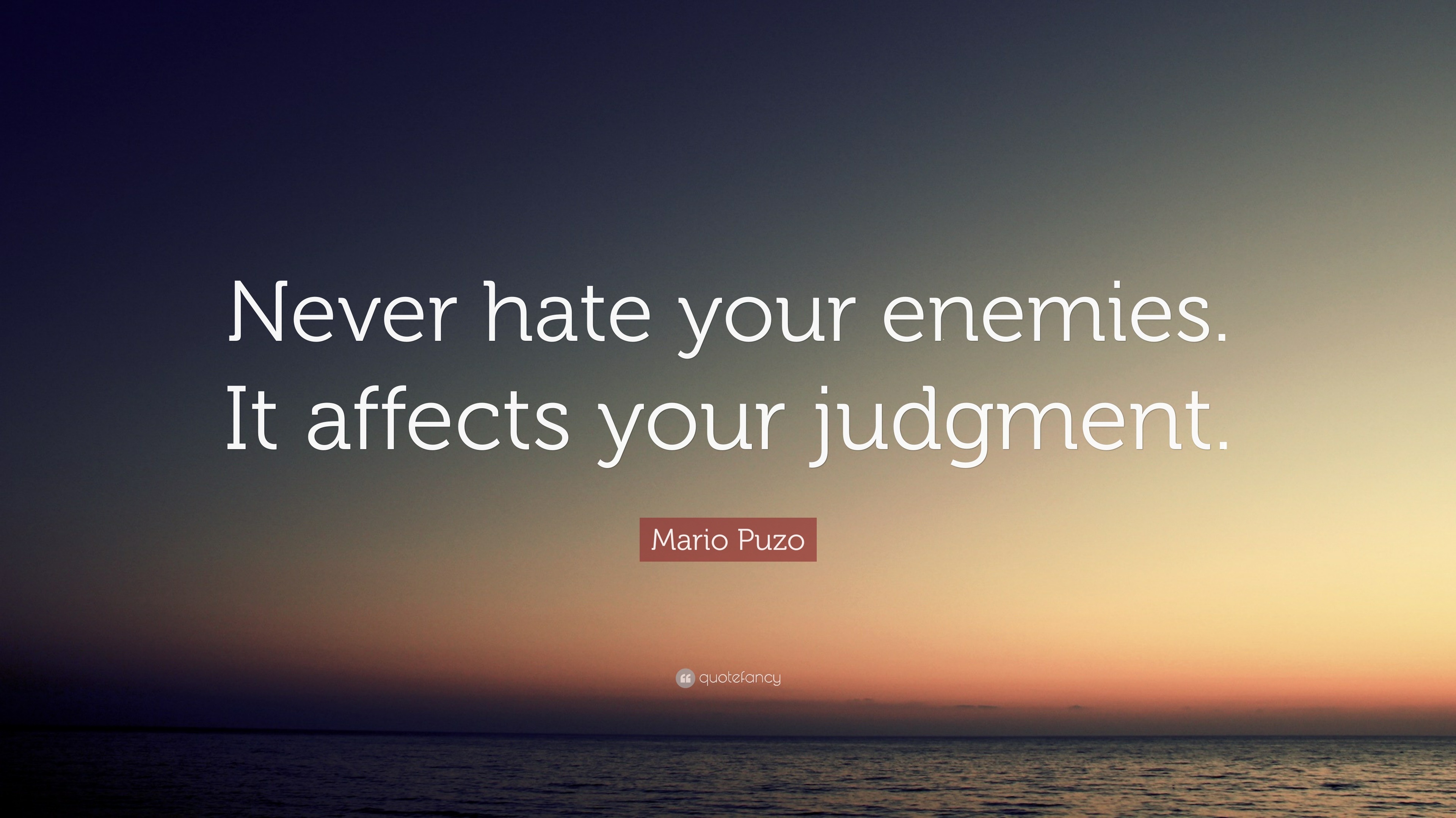 Mario Puzo Quote: “Never hate your enemies. It affects your judgment.”