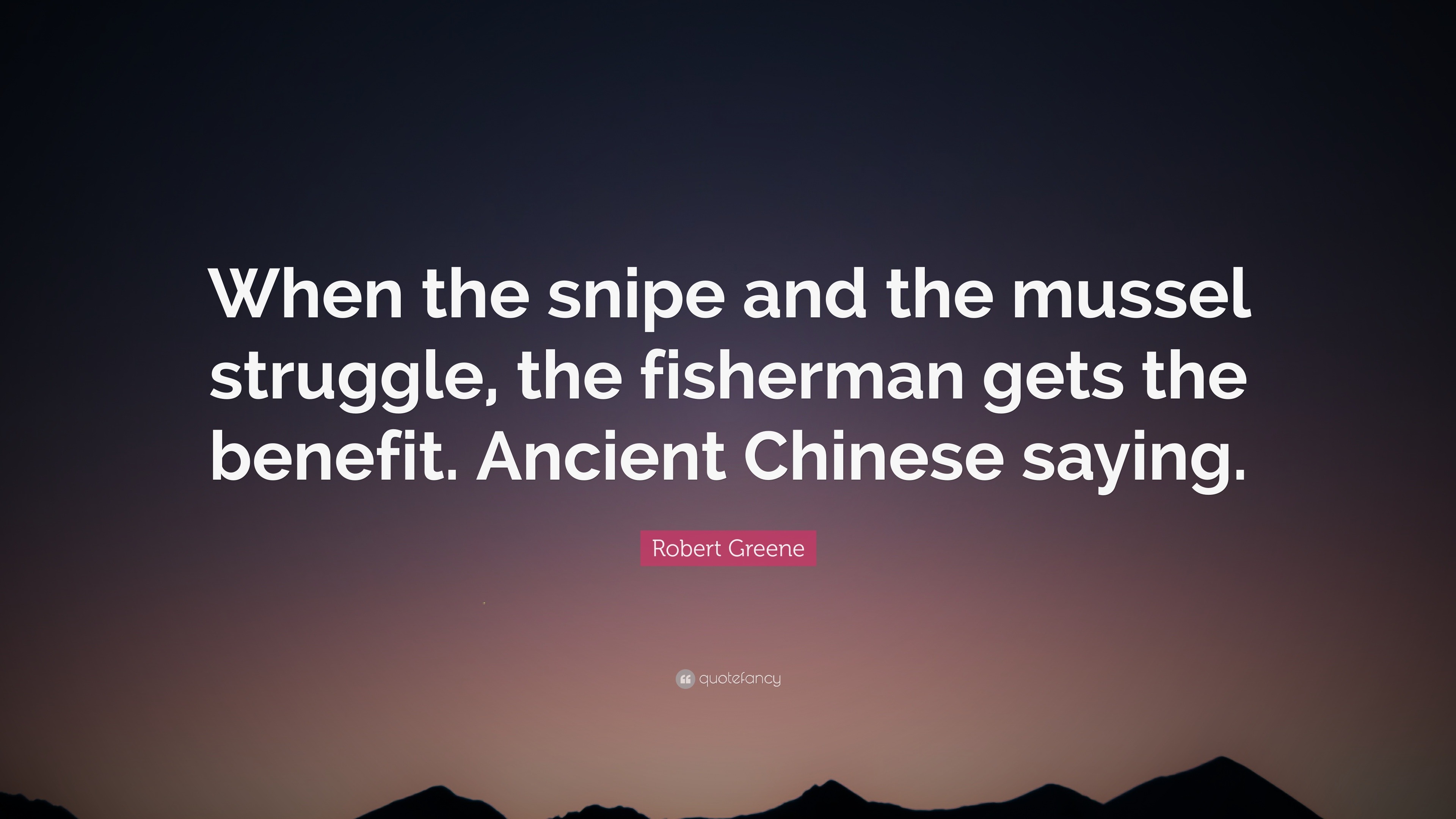 Robert Greene Quote: “When the snipe and the mussel struggle, the ...