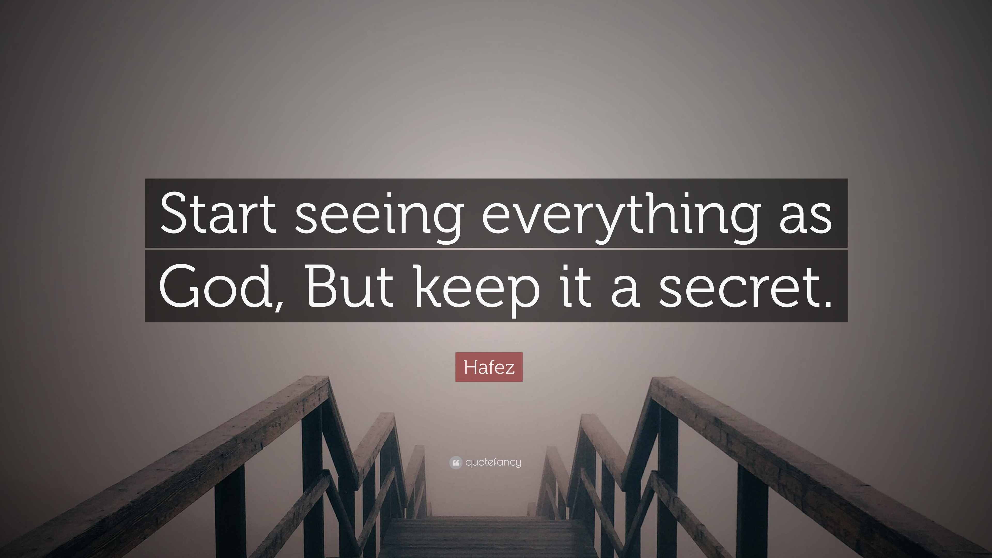 Hafez Quote: “Start seeing everything as God, But keep it a secret.”