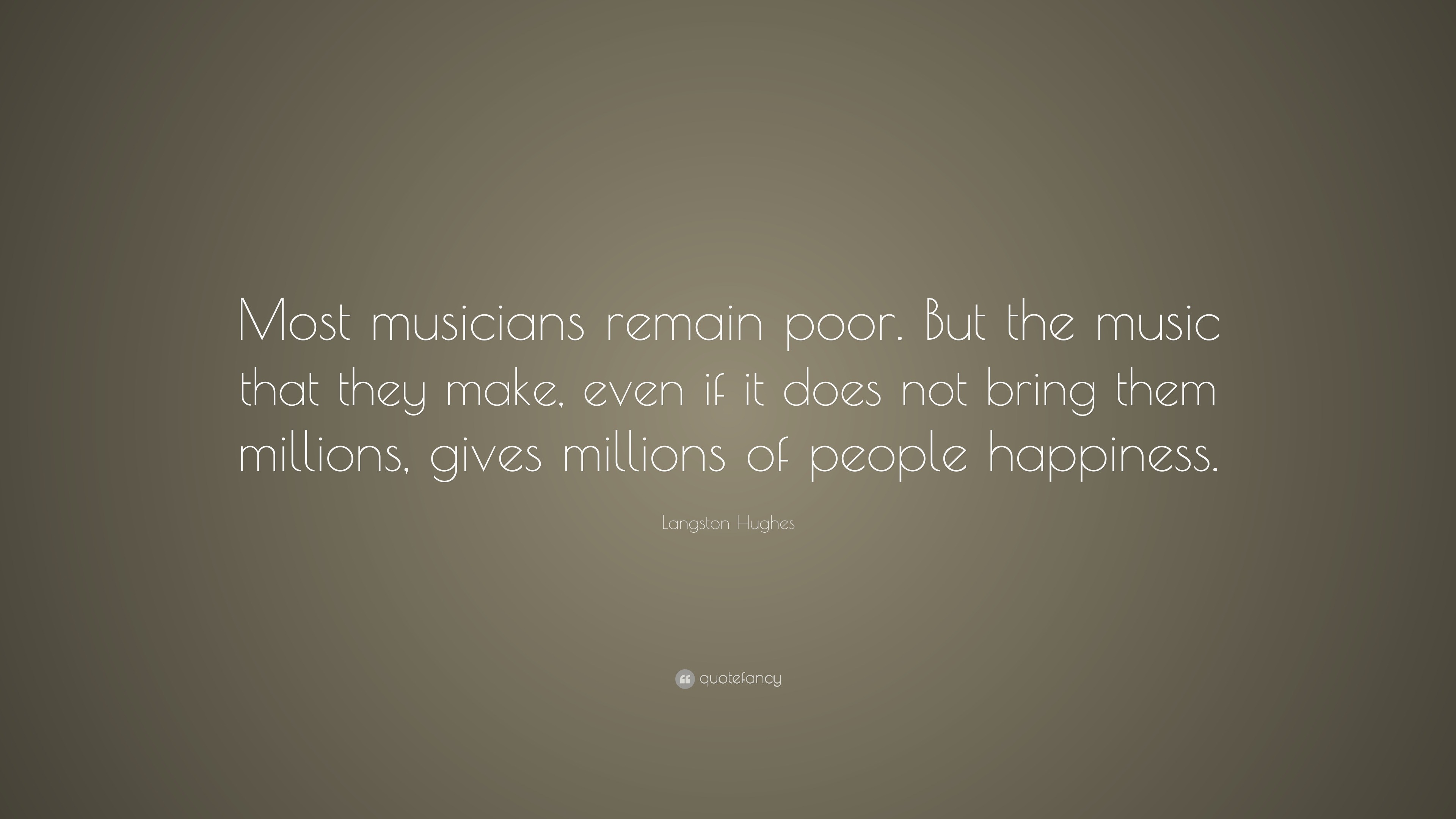 Langston Hughes Quote: “Most musicians remain poor. But the music that ...