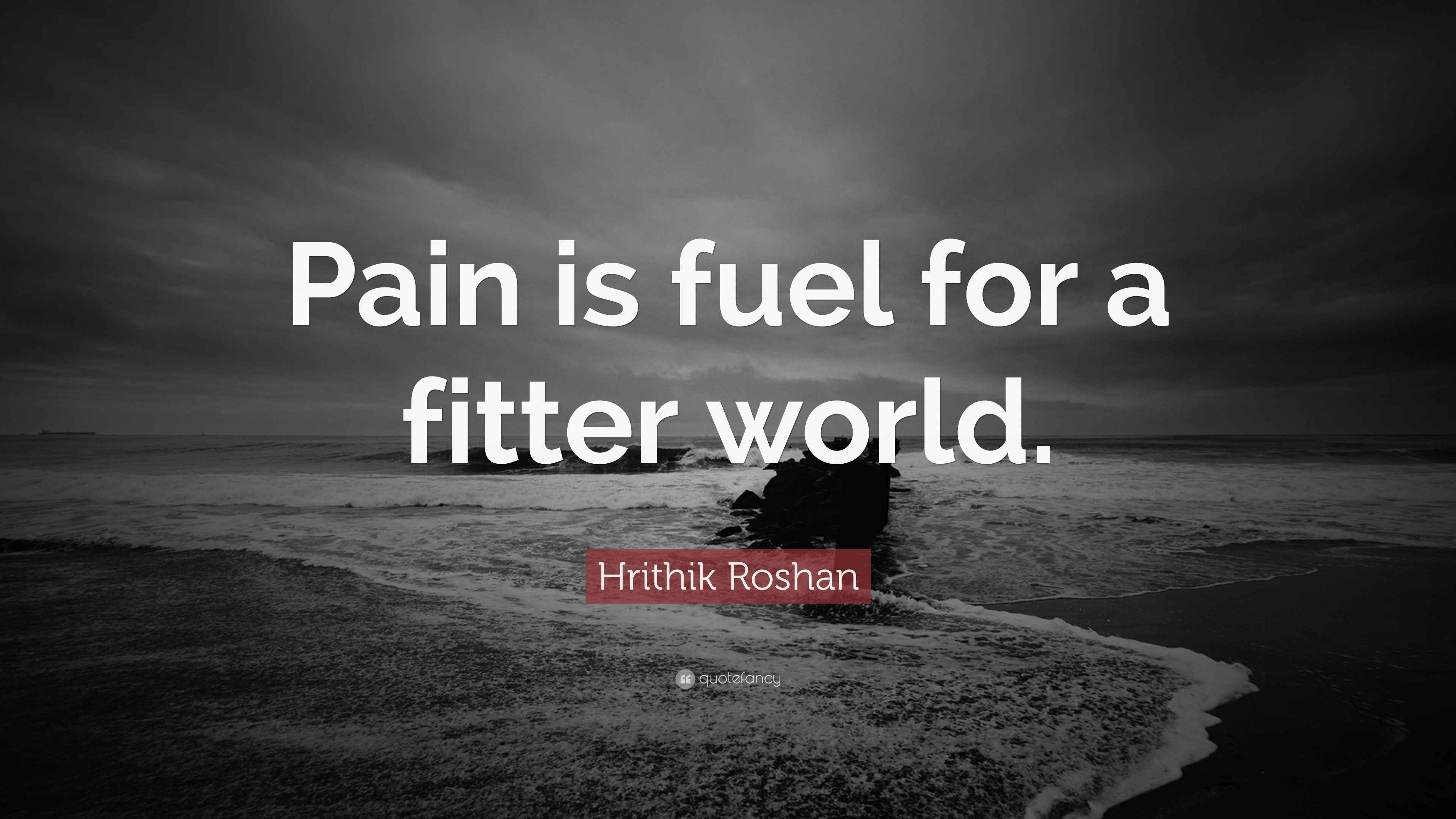 Hrithik Roshan Quote: “Pain is fuel for a fitter world.”