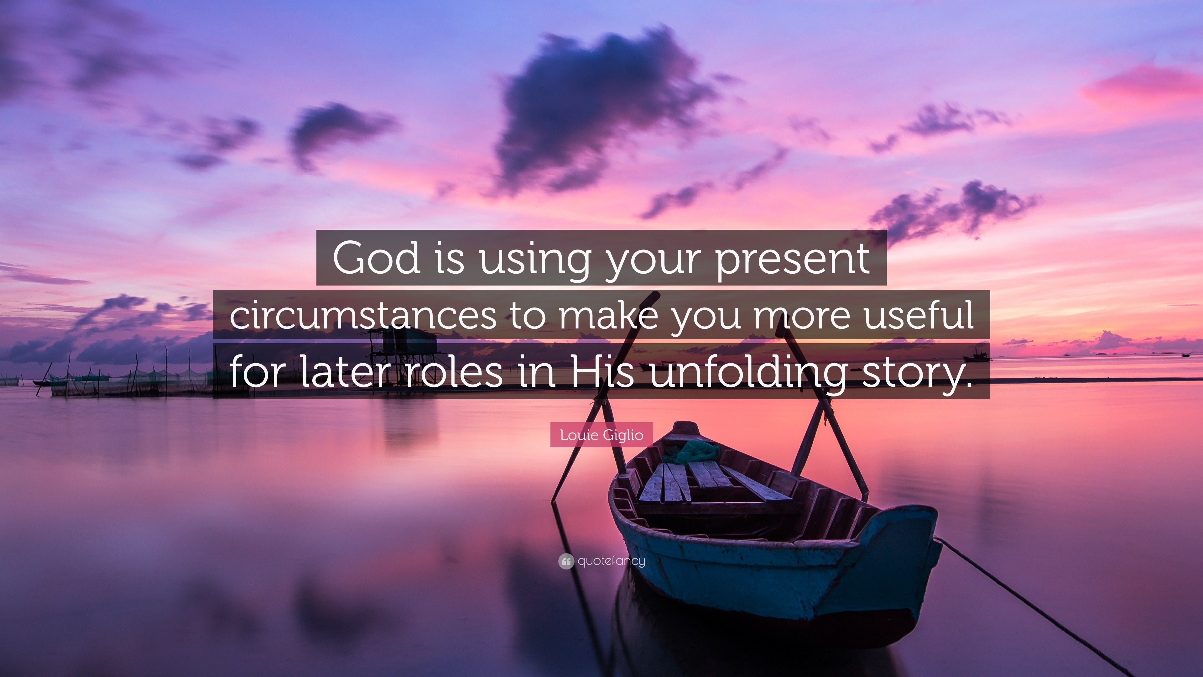 Louie Giglio Quote: “God is using your present circumstances to make ...
