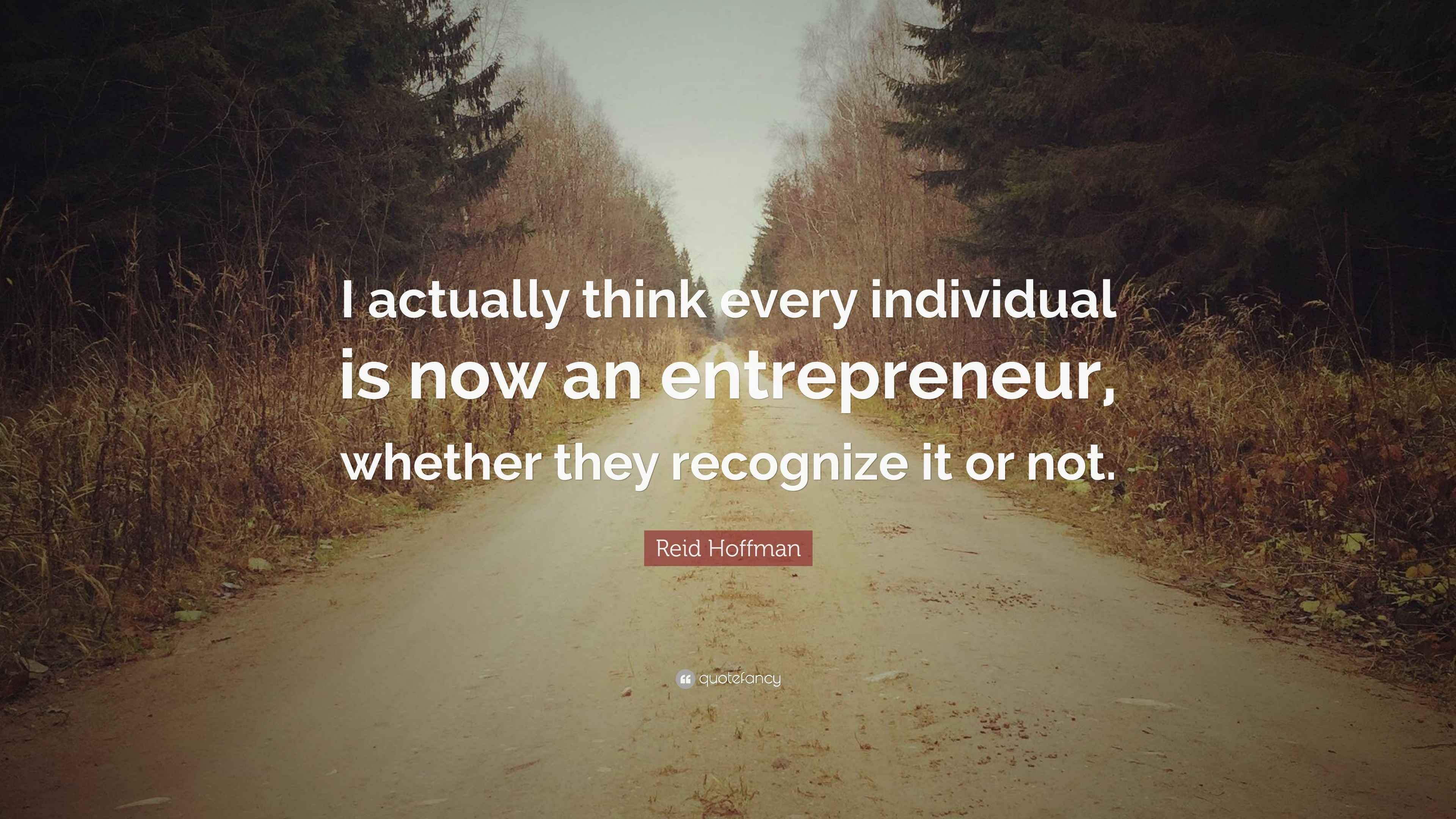 Reid Hoffman Quote: “I actually think every individual is now an ...
