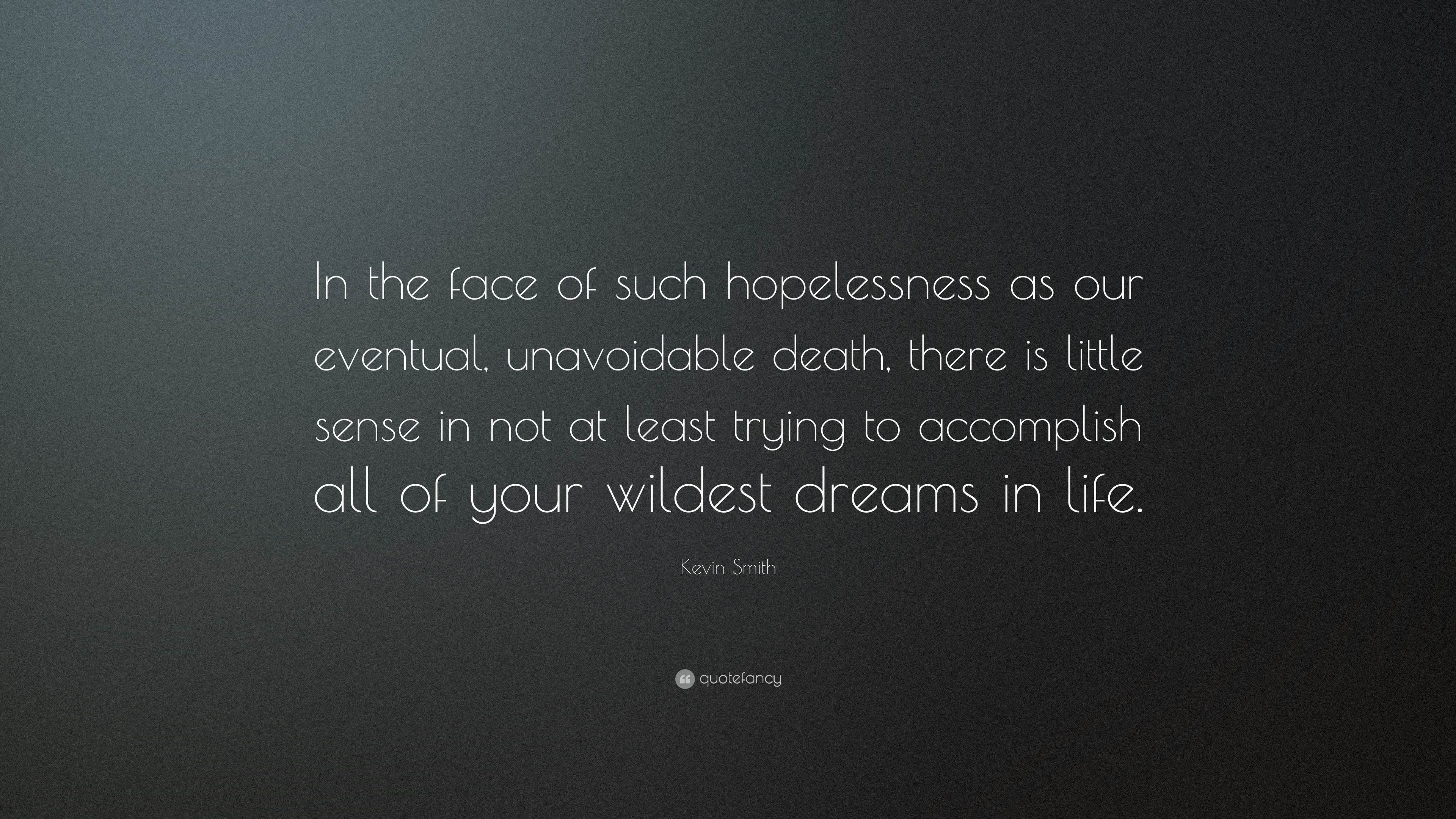 Kevin Smith Quote: “In the face of such hopelessness as our eventual ...