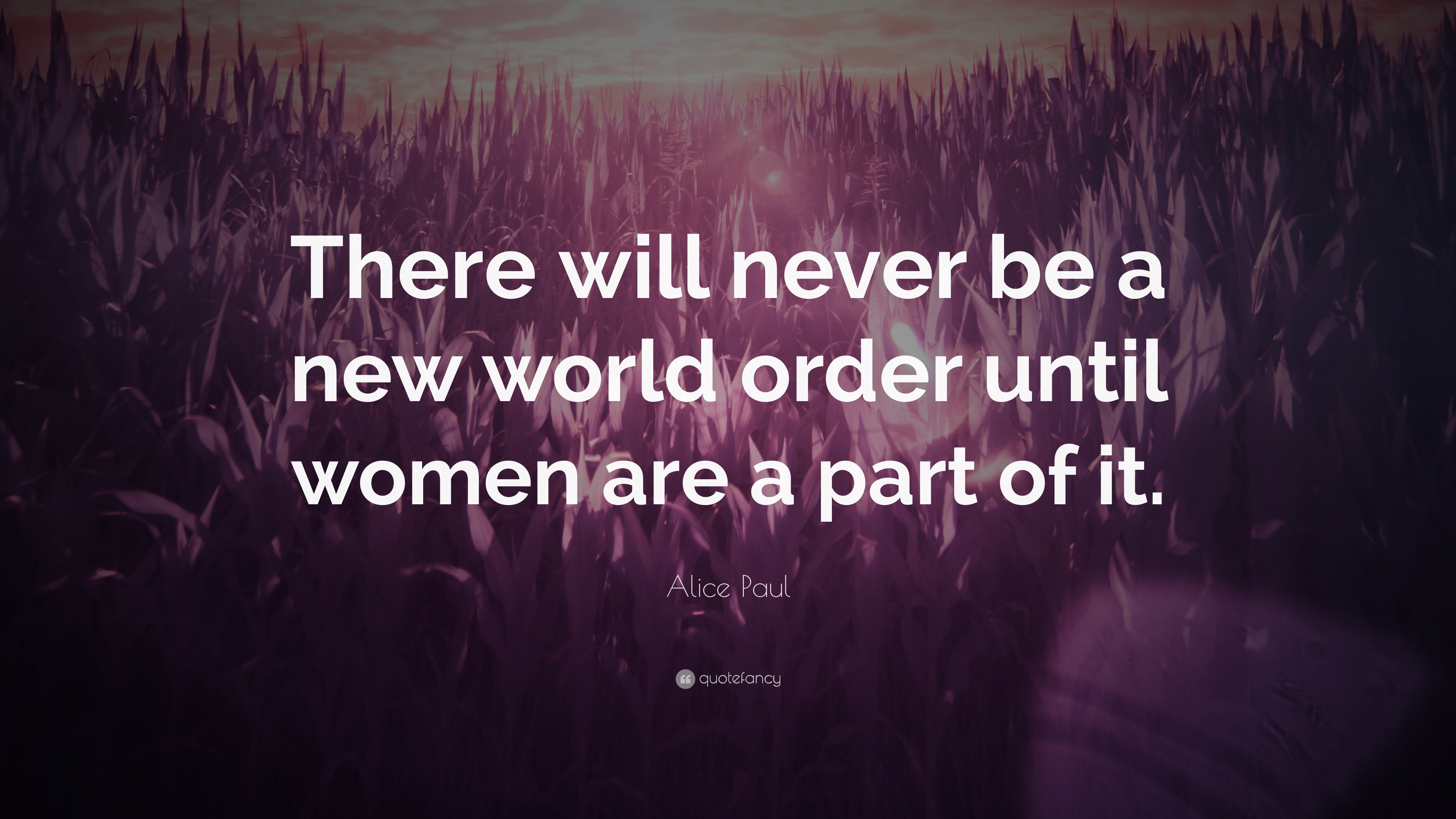 Alice Paul Quote: “There will never be a new world order until women ...